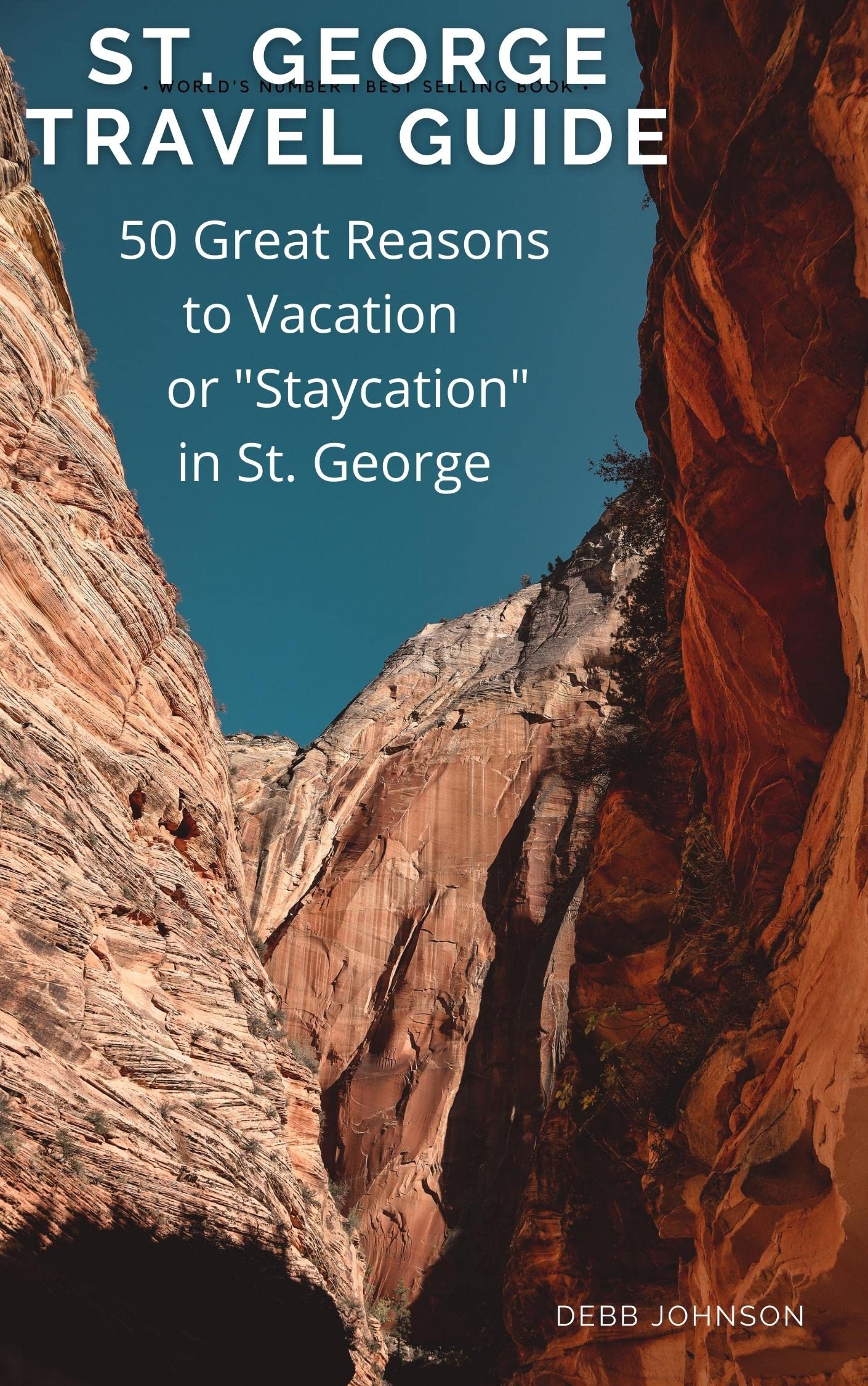 St. George Travel Guide: 50 Great Reasons to Vacation or "Staycation ...