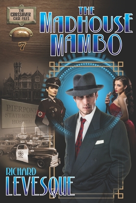 The Madhouse Mambo: A Dieselpunk Adventure by Richard Levesque | Goodreads