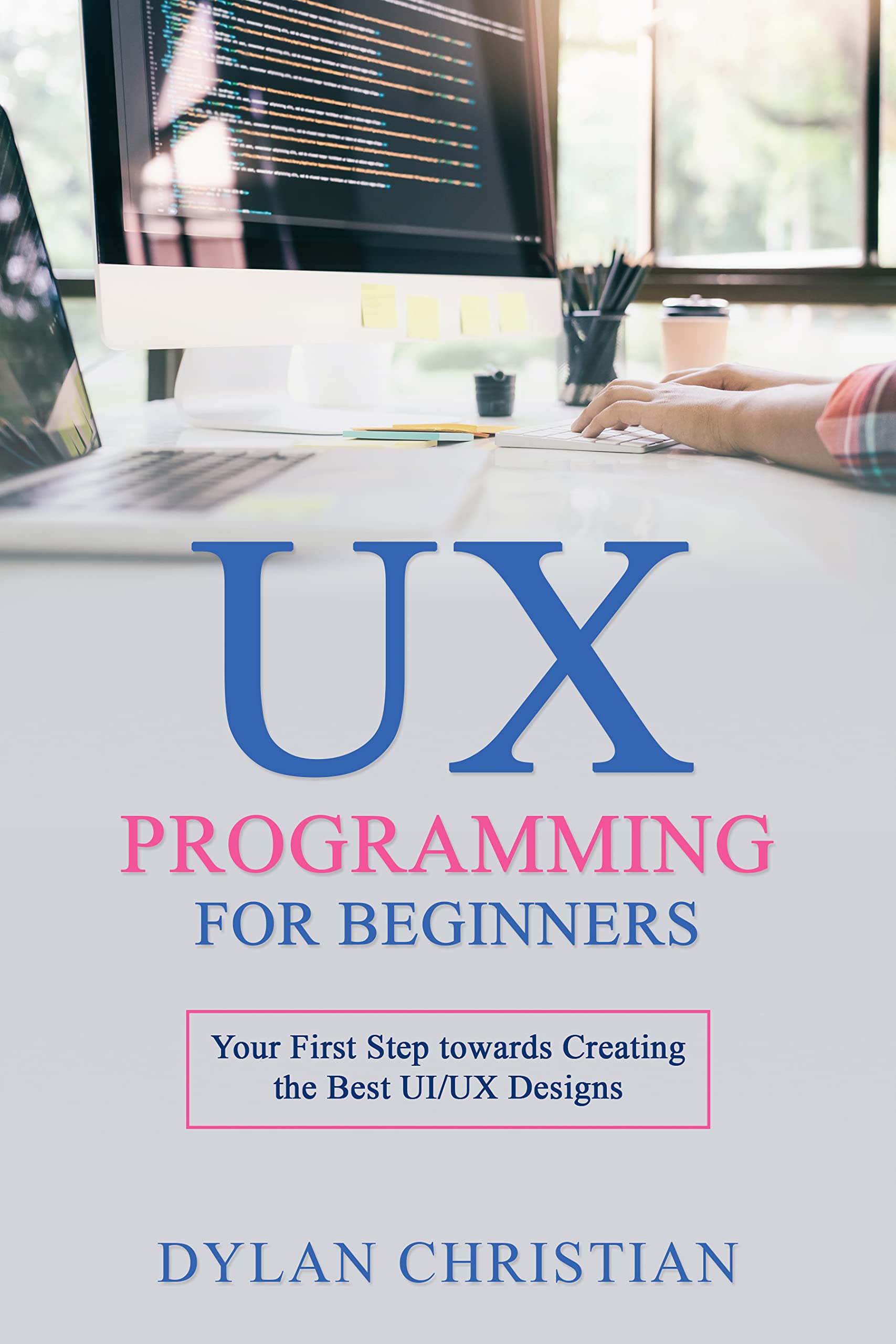 UX Programming for Beginners: Your First Step towards Creating the Best ...