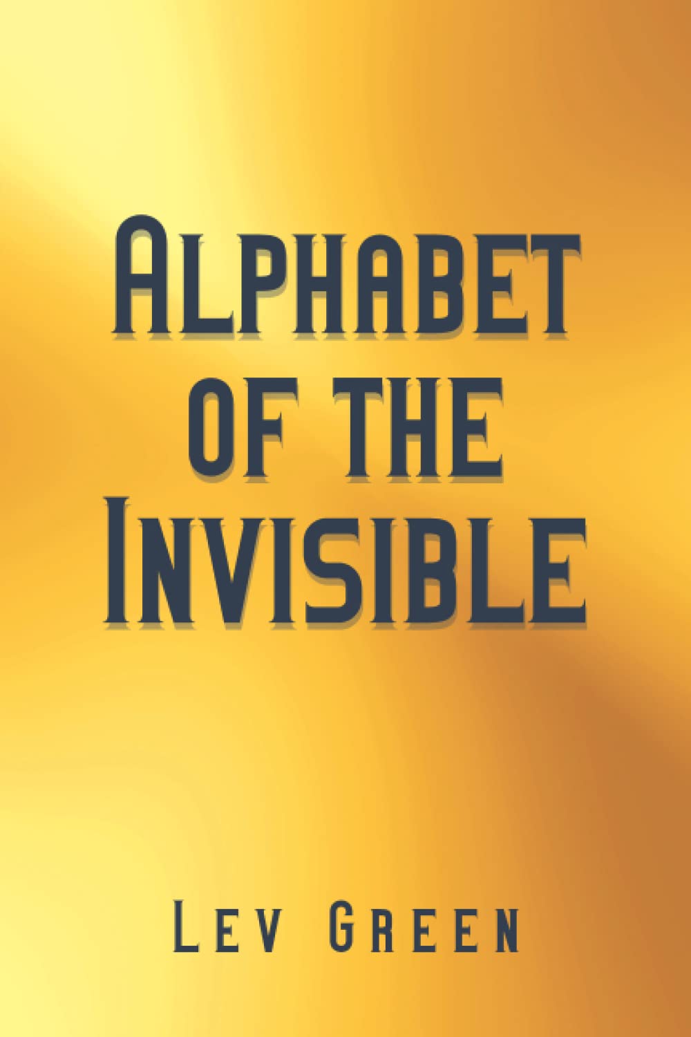 Alphabet of the Invisible by Lev Green | Goodreads