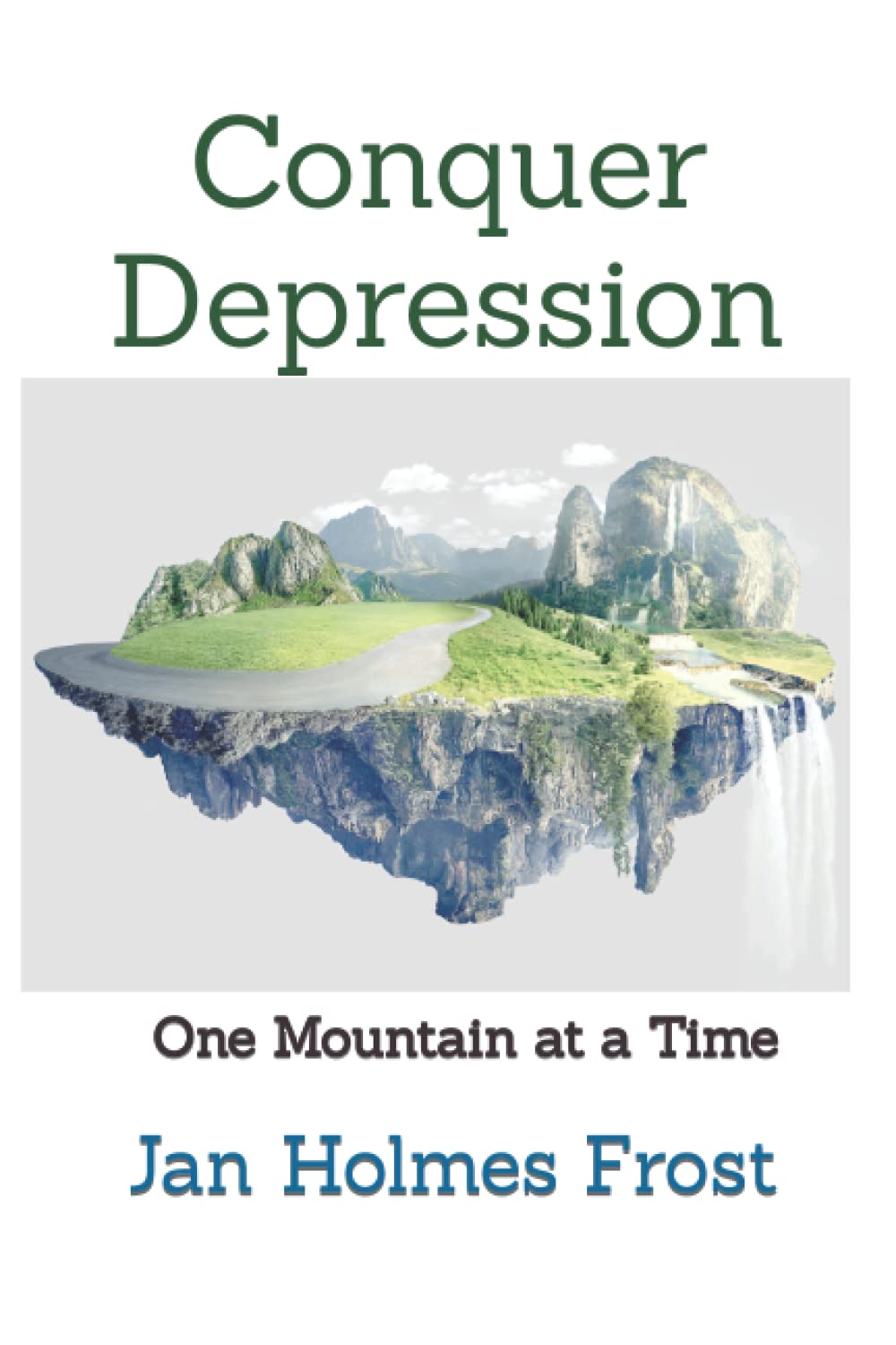 Conquer Depression: One Mountain at a Time by Jan Holmes Frost | Goodreads