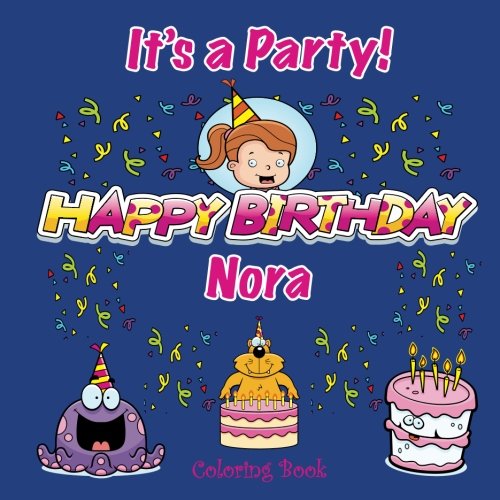 It's a Party! Happy Birthday Nora Coloring Book by C.A. Jameson | Goodreads