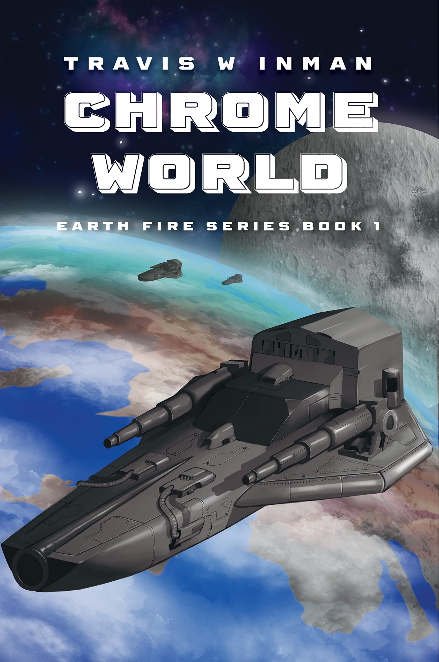 Chrome World (Earth Fire Book 1) by Travis W. Inman | Goodreads