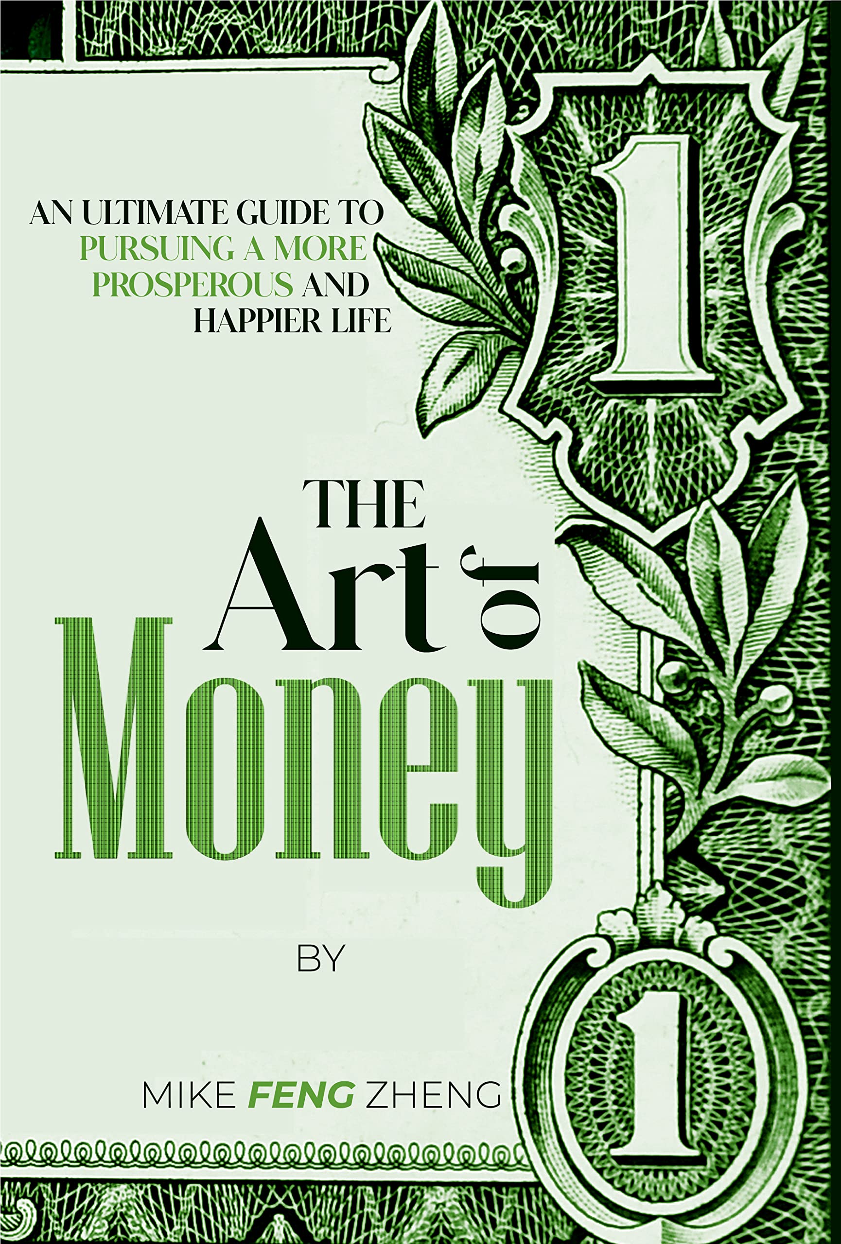 The Art of Money: An Ultimate Guide To Pursuing A More Prosperous And Happier Life by Mike Feng ...