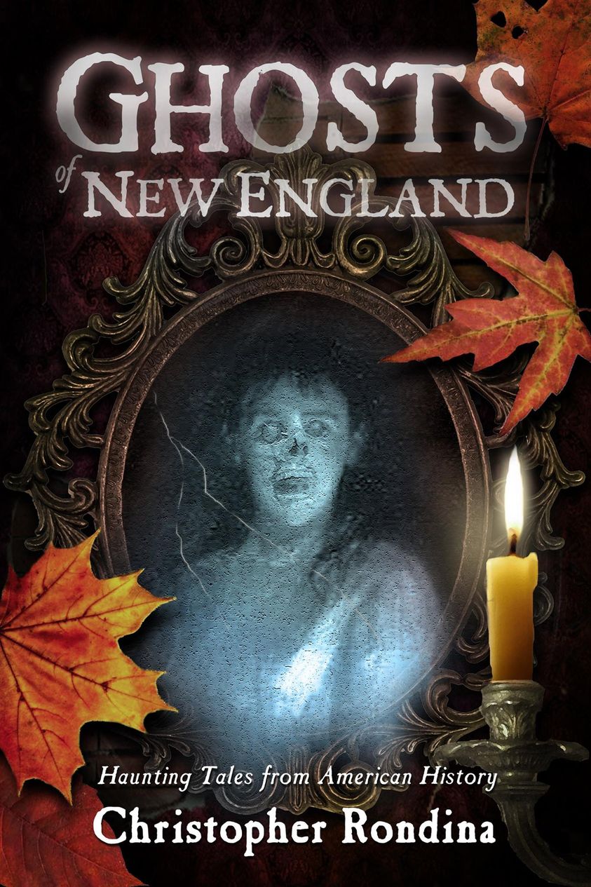 Ghosts of New England by Christopher Rondina | Goodreads