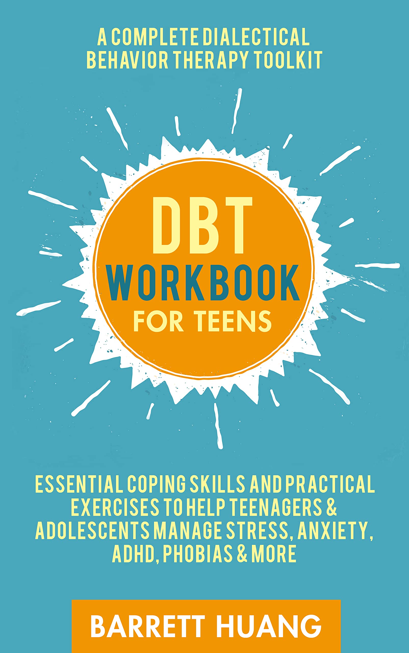 DBT Workbook For Teens: A Complete Dialectical Behavior Therapy Toolkit ...