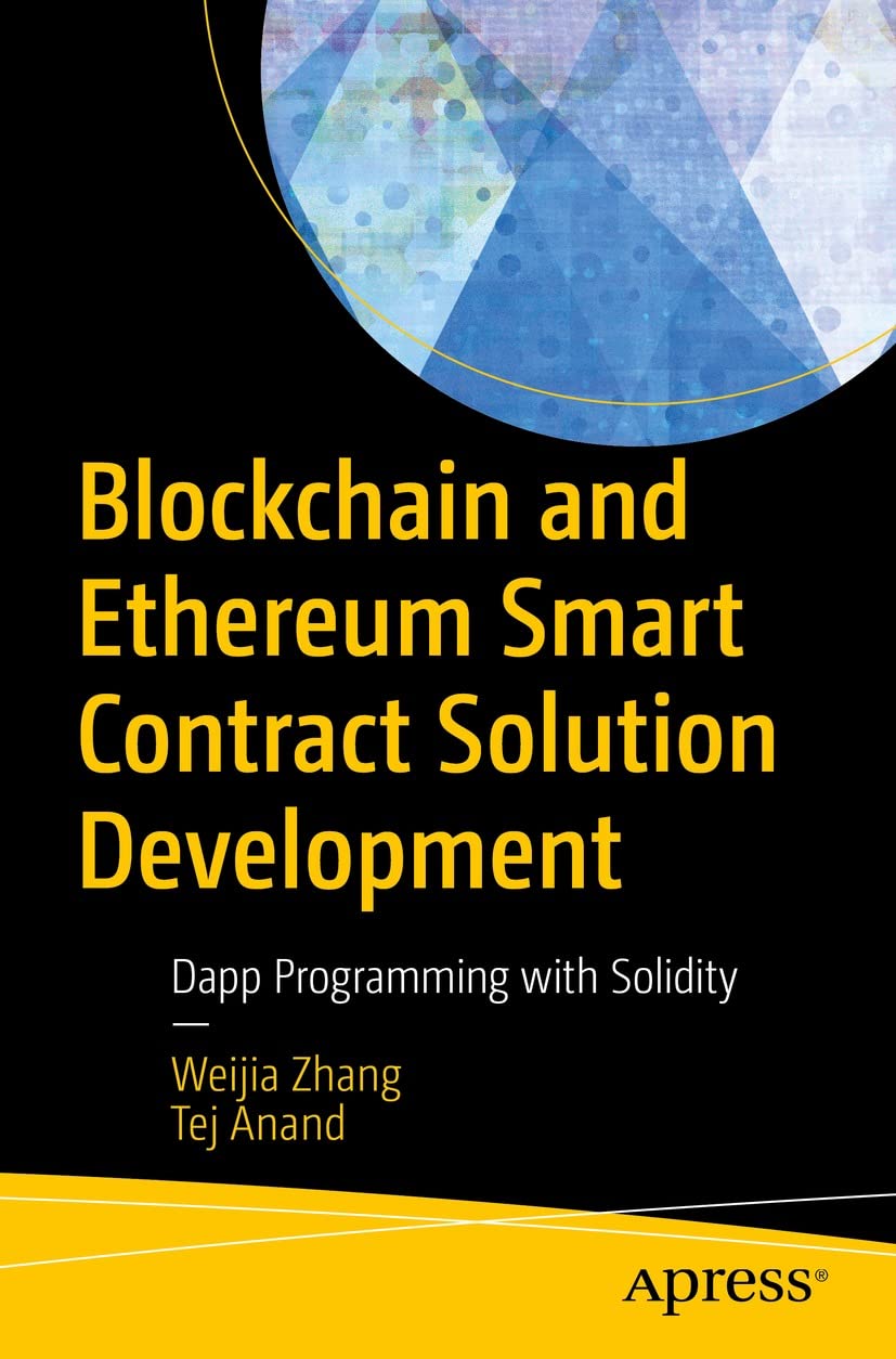 Blockchain and Ethereum Smart Contract Solution Development: Dapp Programming with Solidity by ...