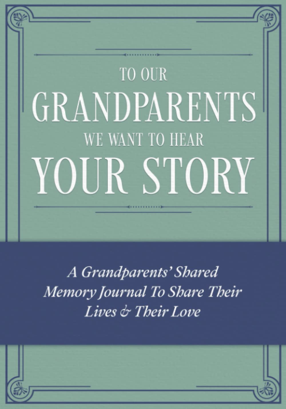 To Our Grandparents, We Want to Hear Your Story: A Grandparents' Shared ...
