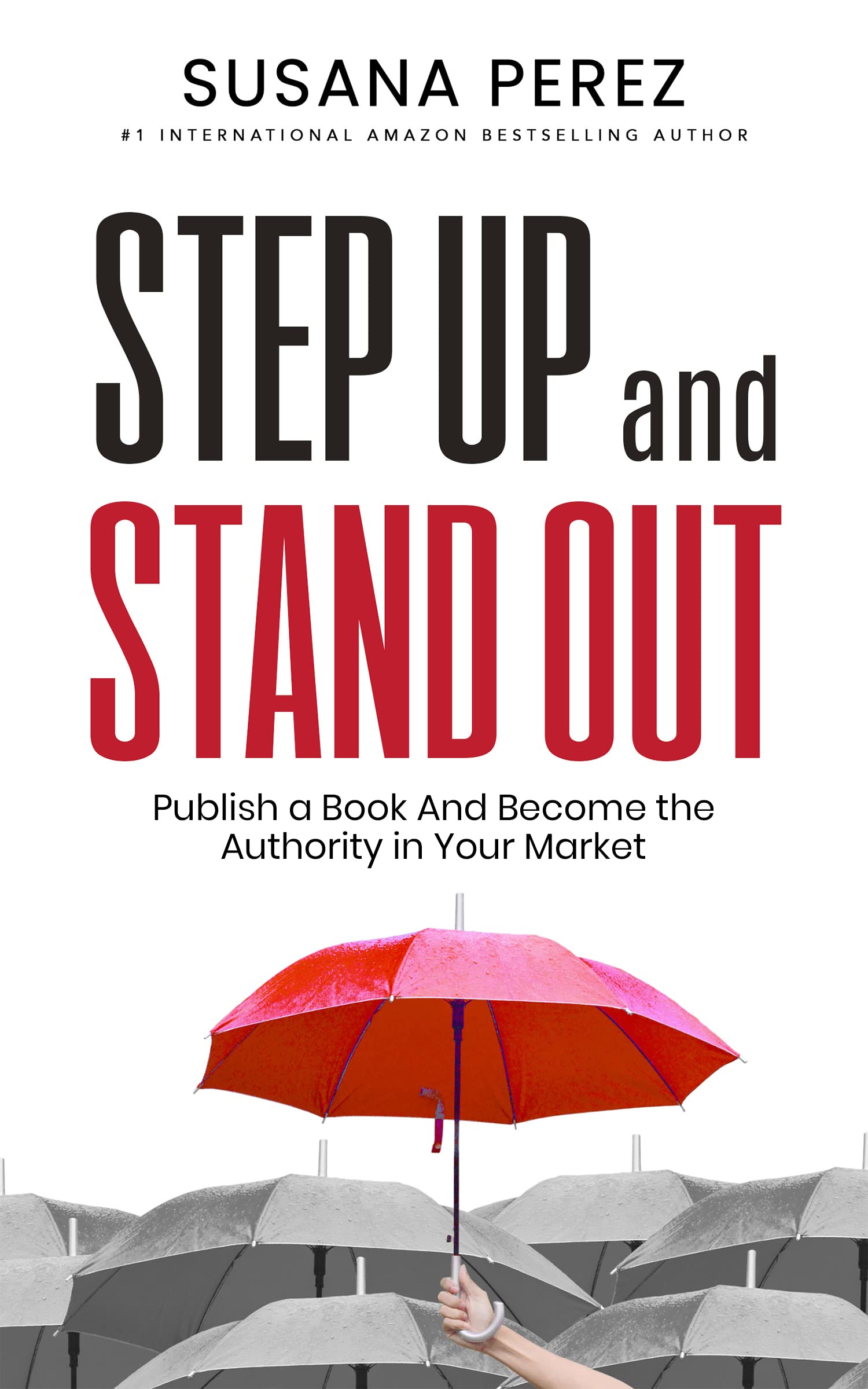 STEP UP AND STAND OUT: Publish a Book And Become the Authority in Your ...