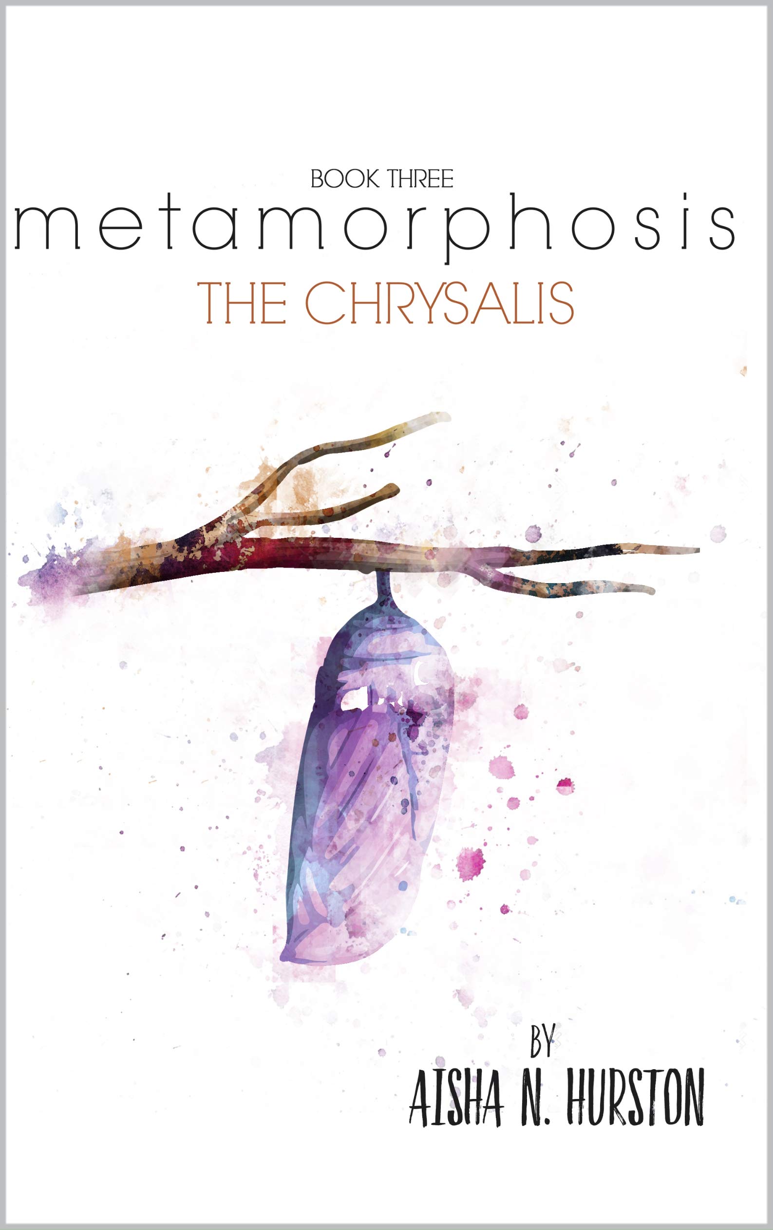 Metamorphosis Book Three: The Chrysalis by Aisha Hurston | Goodreads