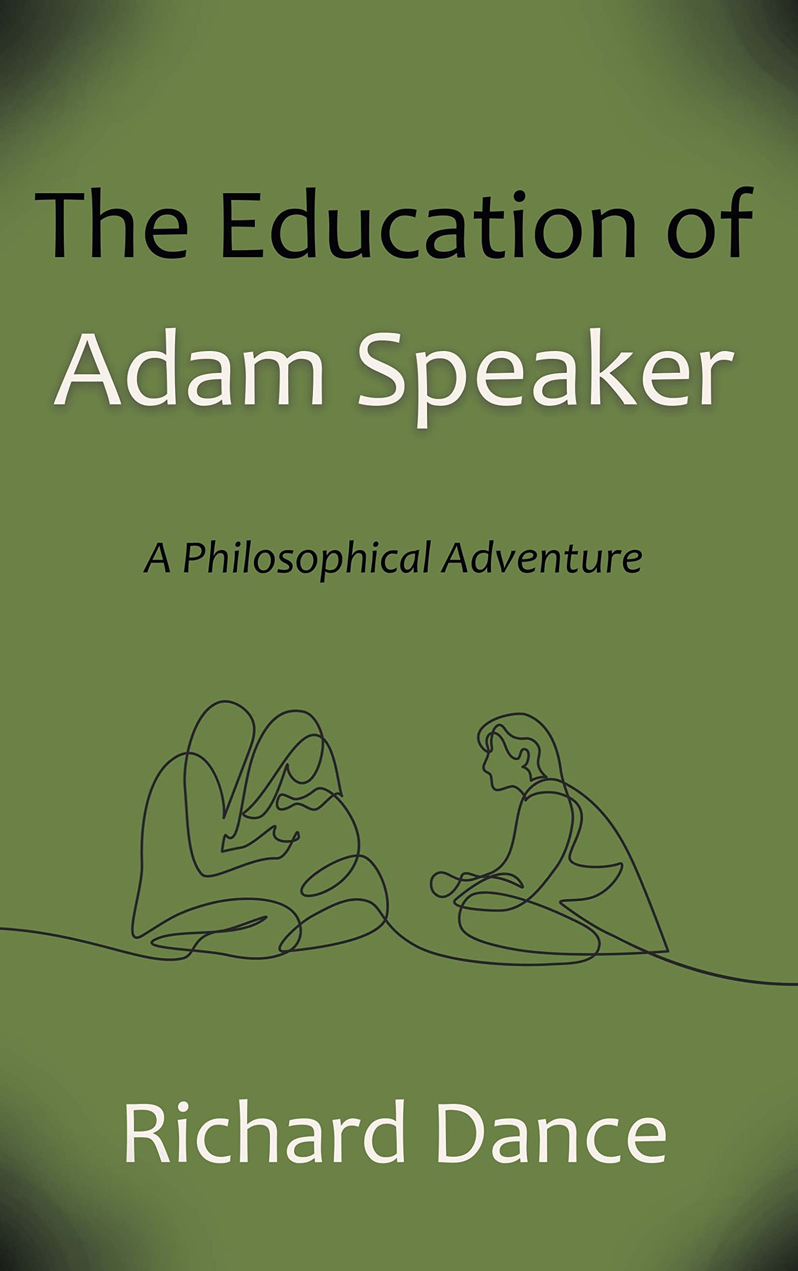 The Education of Adam Speaker: A Philosophical Adventure by Richard ...