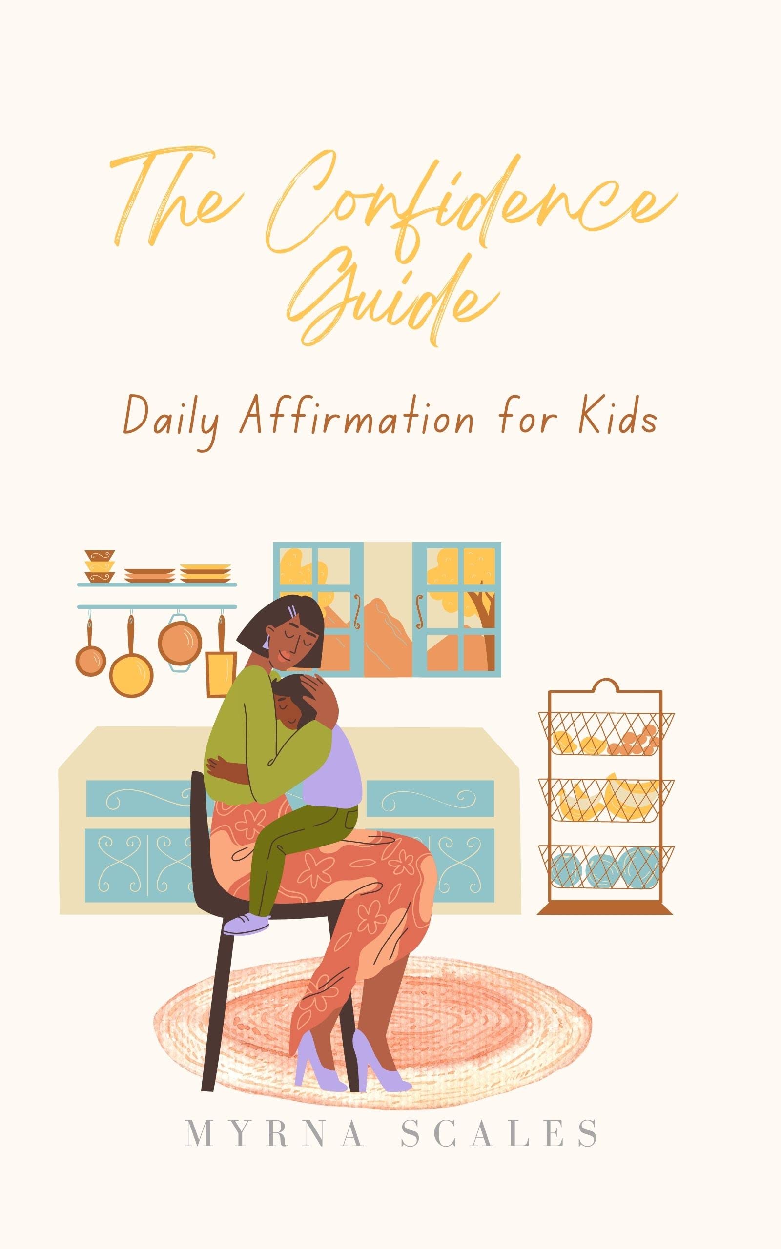 The Confidence Guide: Daily Affirmation for Kids by Myrna Scales ...