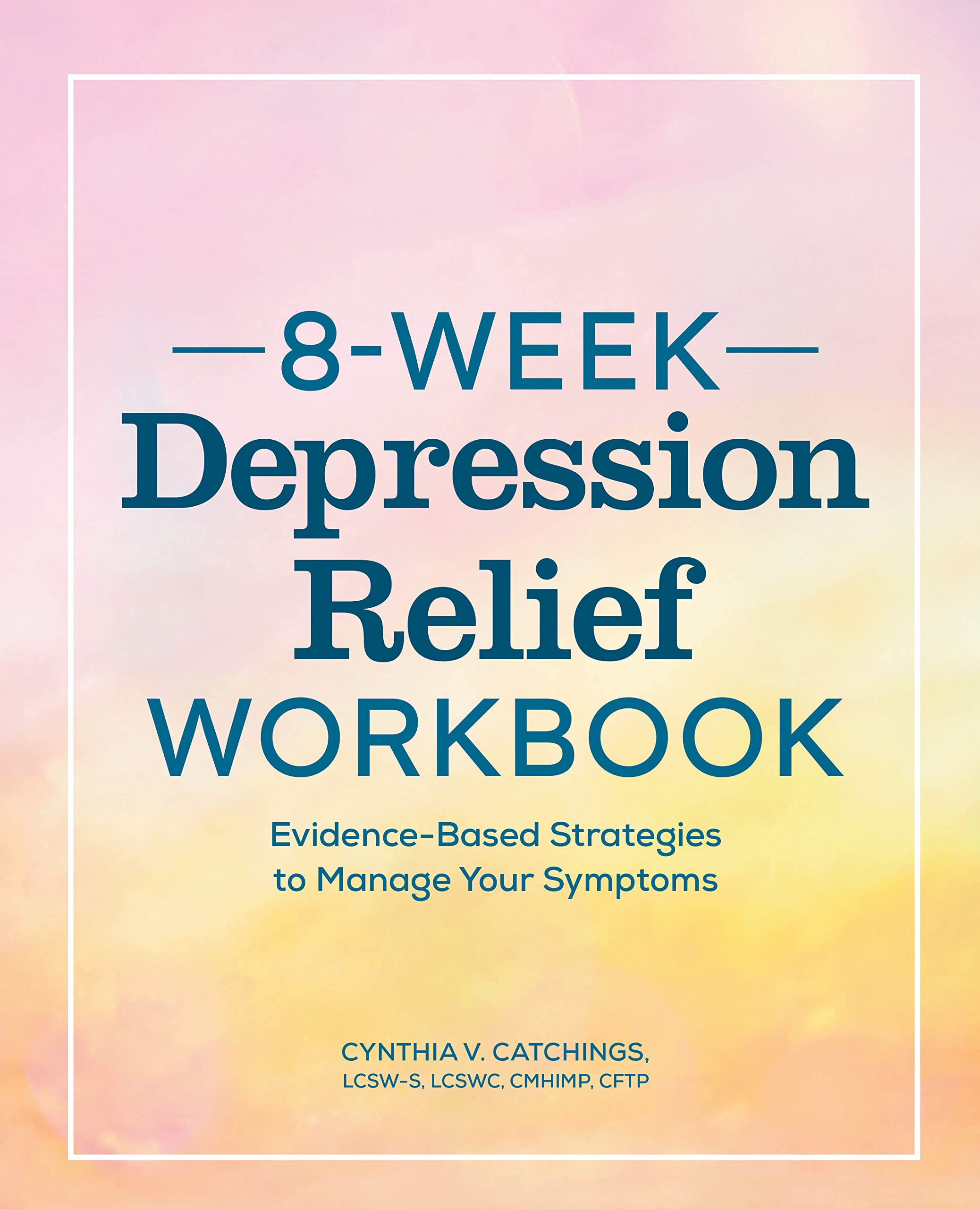 8-Week Depression Workbook: Evidence-Based Strategies to Manage Your ...
