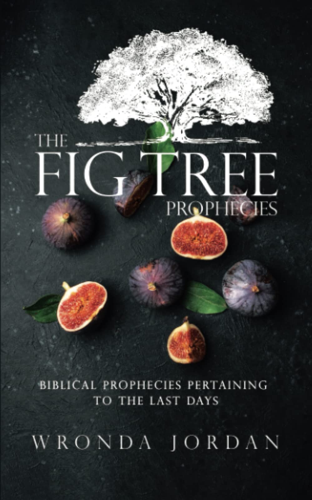 The Fig Tree Prophecies: Biblical Prophecy Pertaining to the Last Days ...