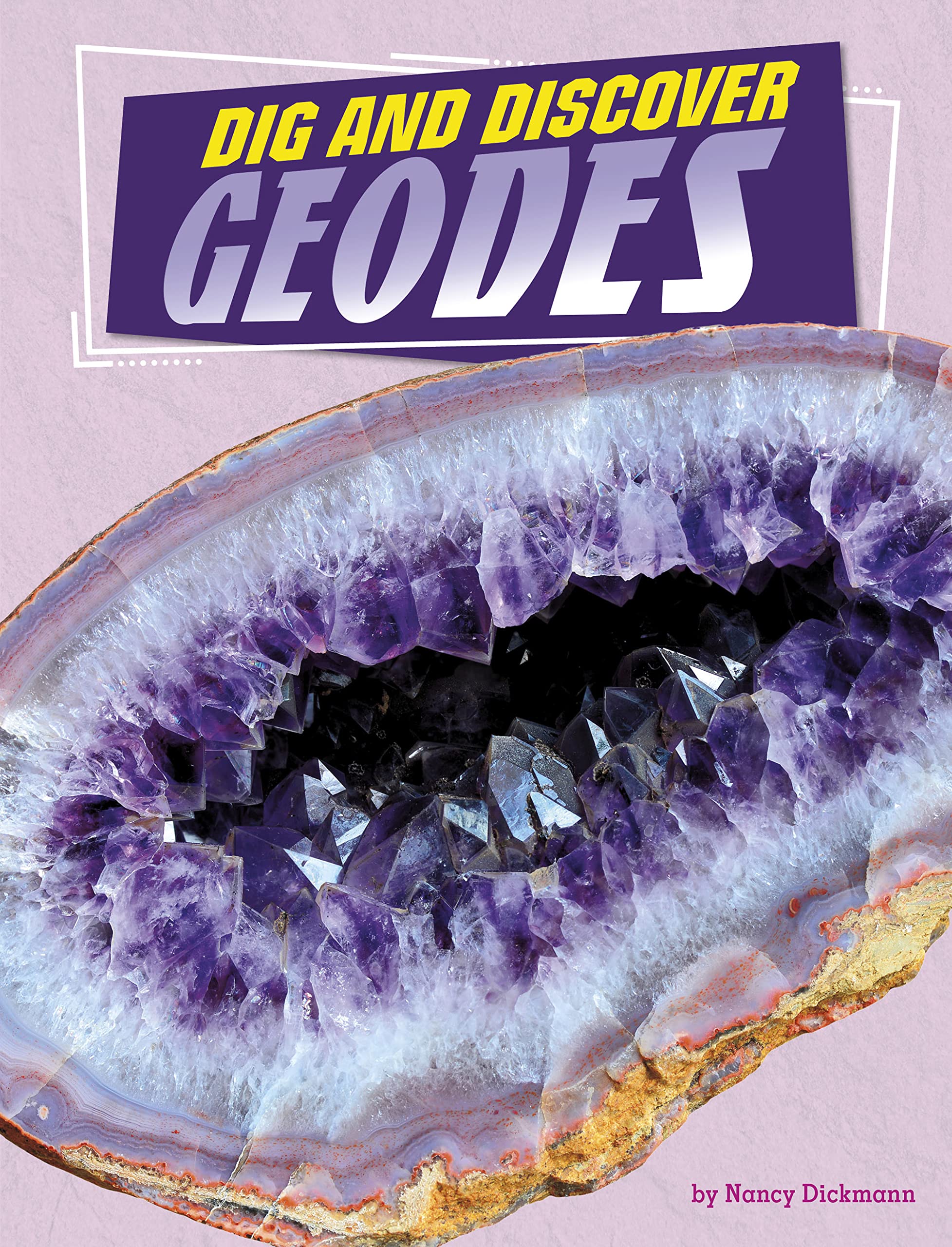 Dig and Discover Geodes (Rock Your World) by Nancy Dickmann | Goodreads