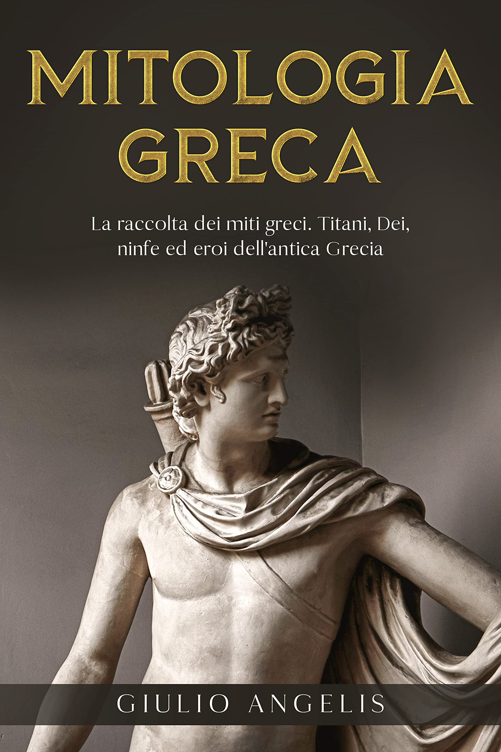 Mitologia Greca: La raccolta dei Miti Greci. Titani, Dei, Ninfe ed Eroi ...