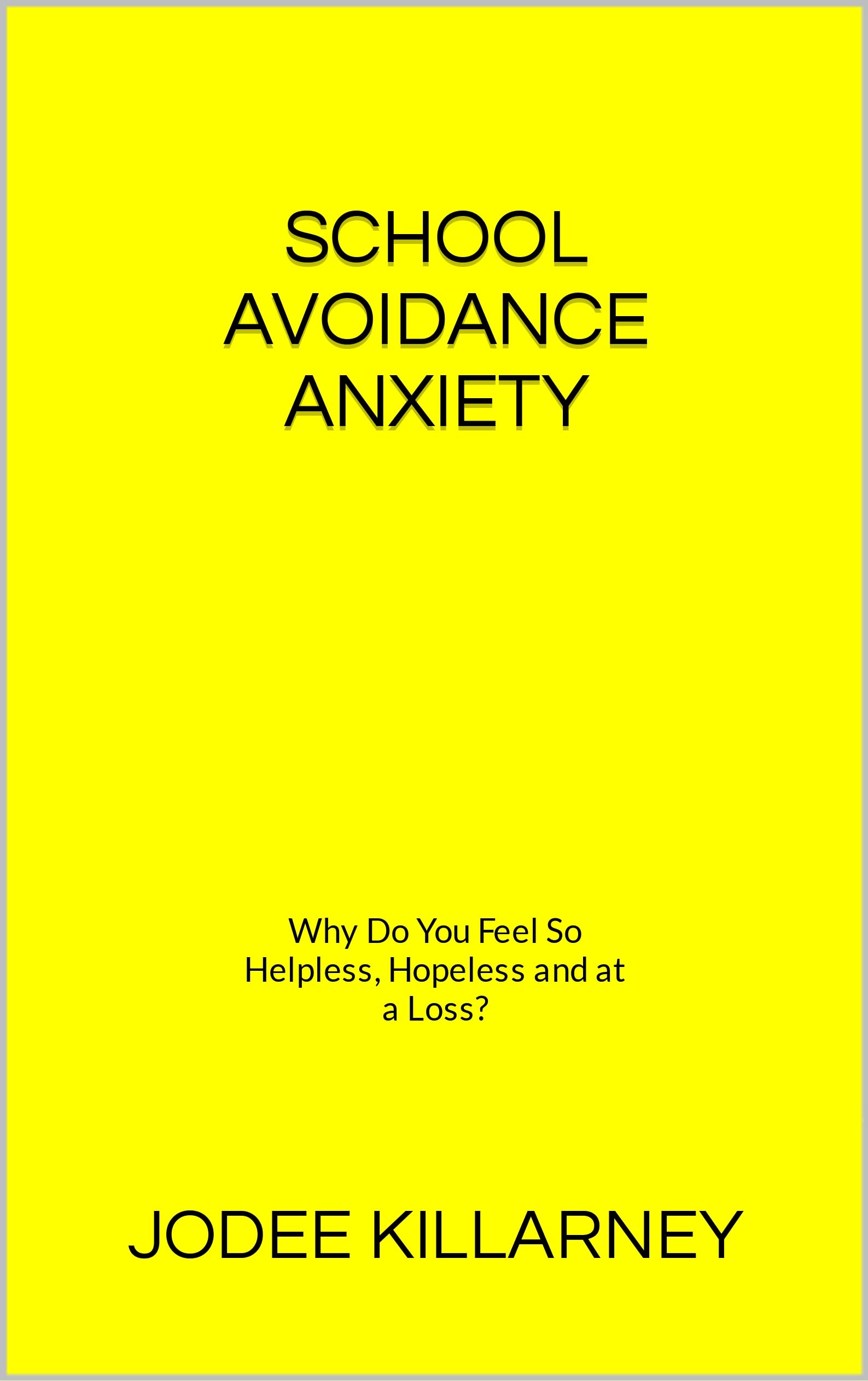 School Avoidance Anxiety: Why Do You Feel So Helpless, Hopeless and at ...