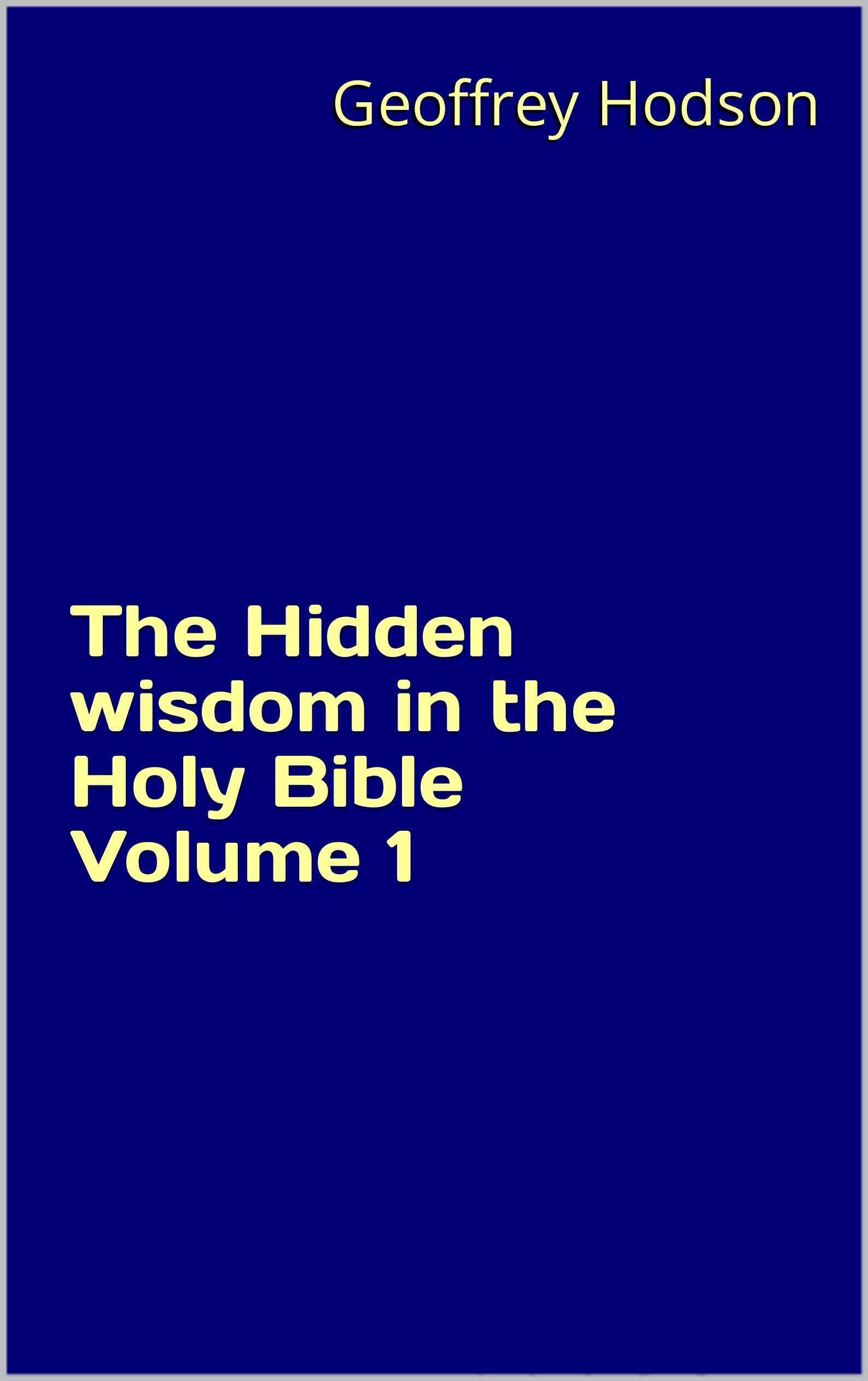 The Hidden wisdom in the Holy Bible - Volume 1 by Geoffrey Hodson ...