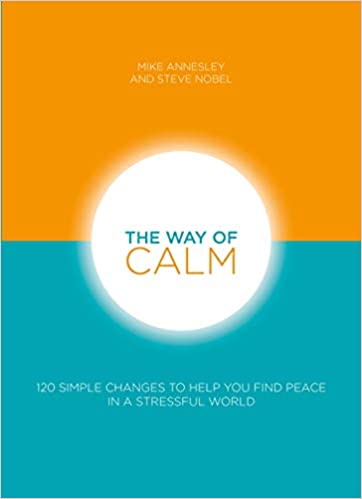 The Way of Calm: 120 Simple Changes to Help You Find Peace in a ...