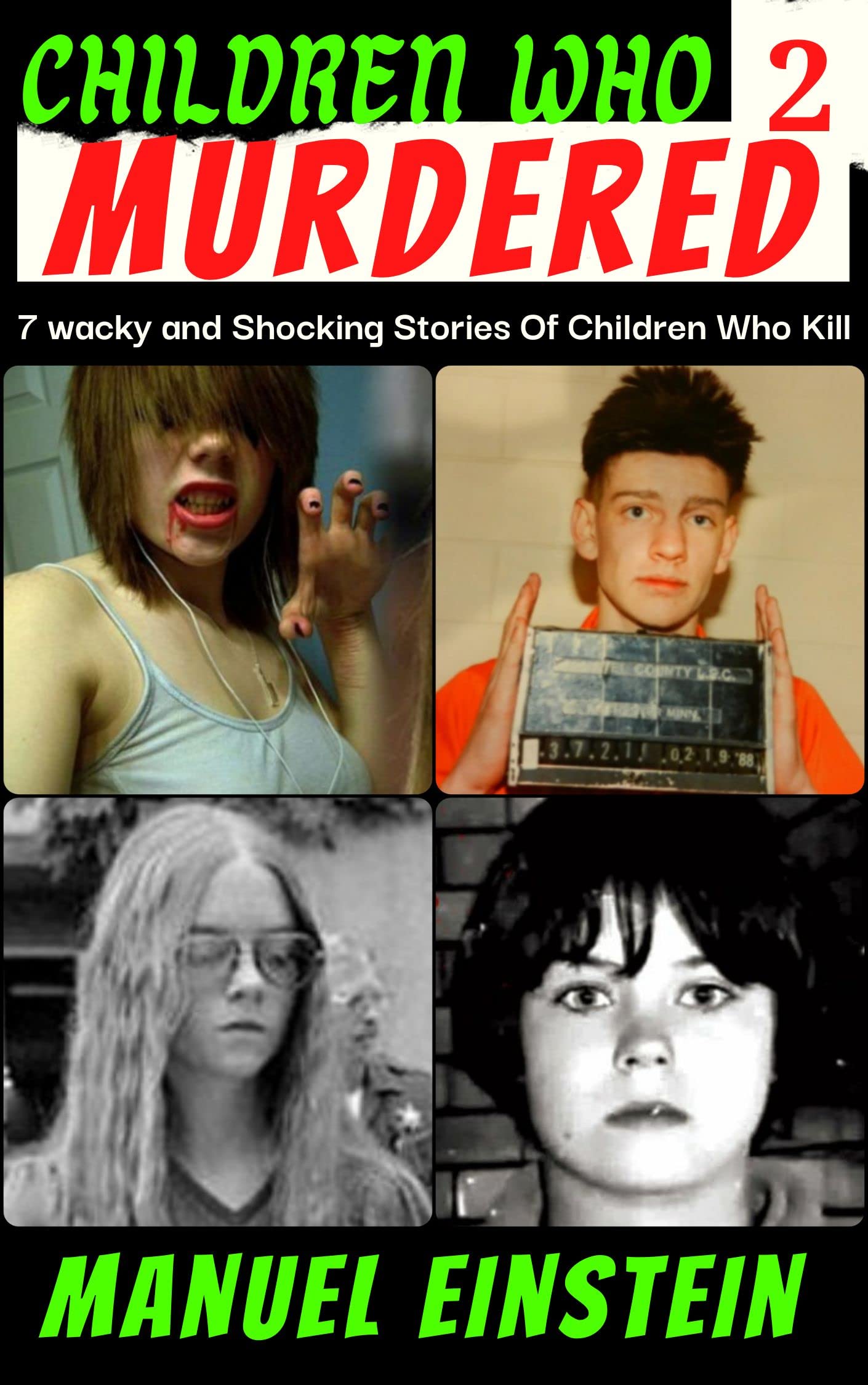 Children Who Murdered Volume 2: 7 Wacky and SHOCKING STORIES Of ...