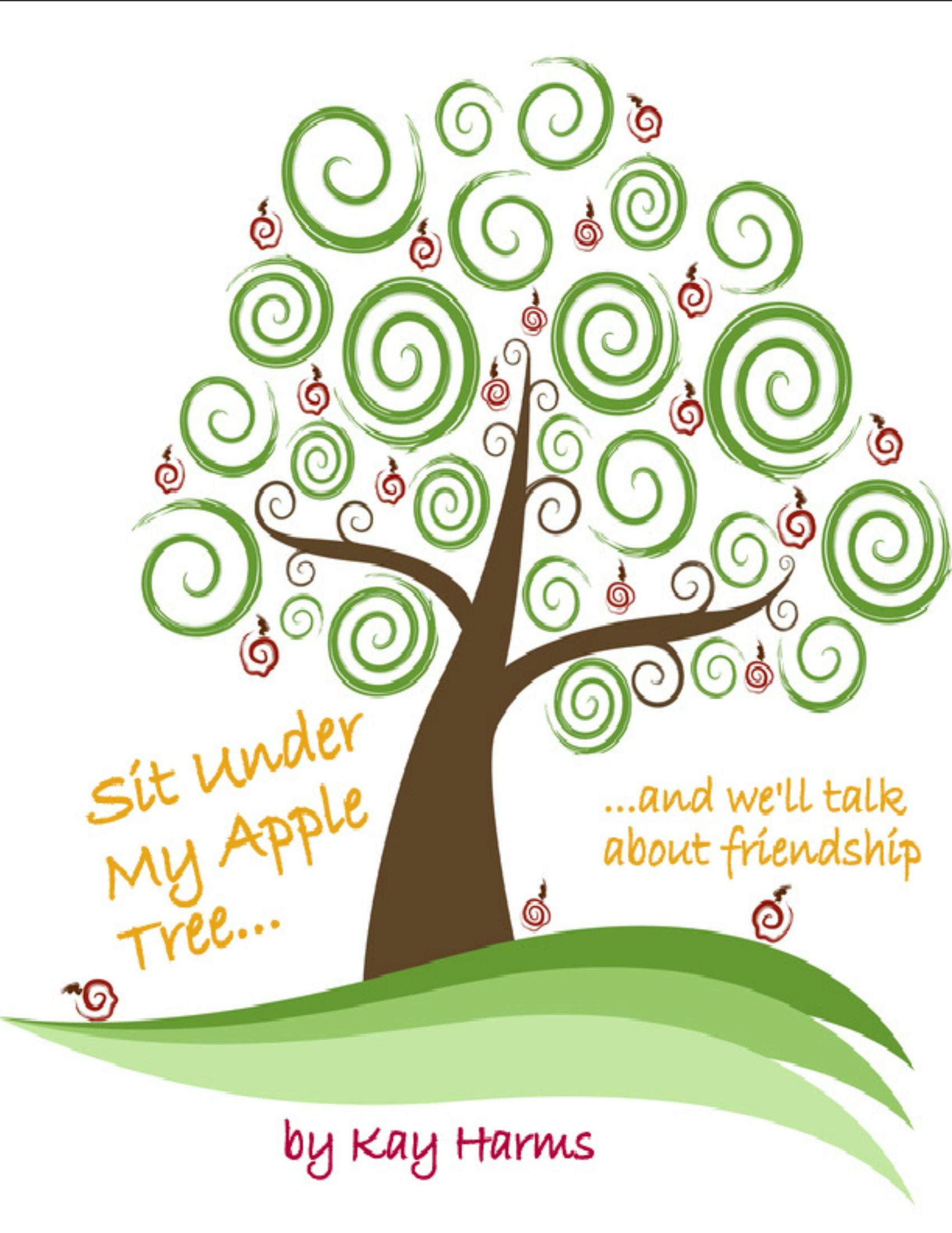 Sit Under My Apple Tree: We'll Talk About Friendship by Kay Harms ...