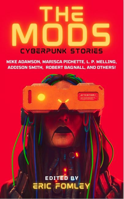The Mods: Cyberpunk Stories by Eric Fomley | Goodreads
