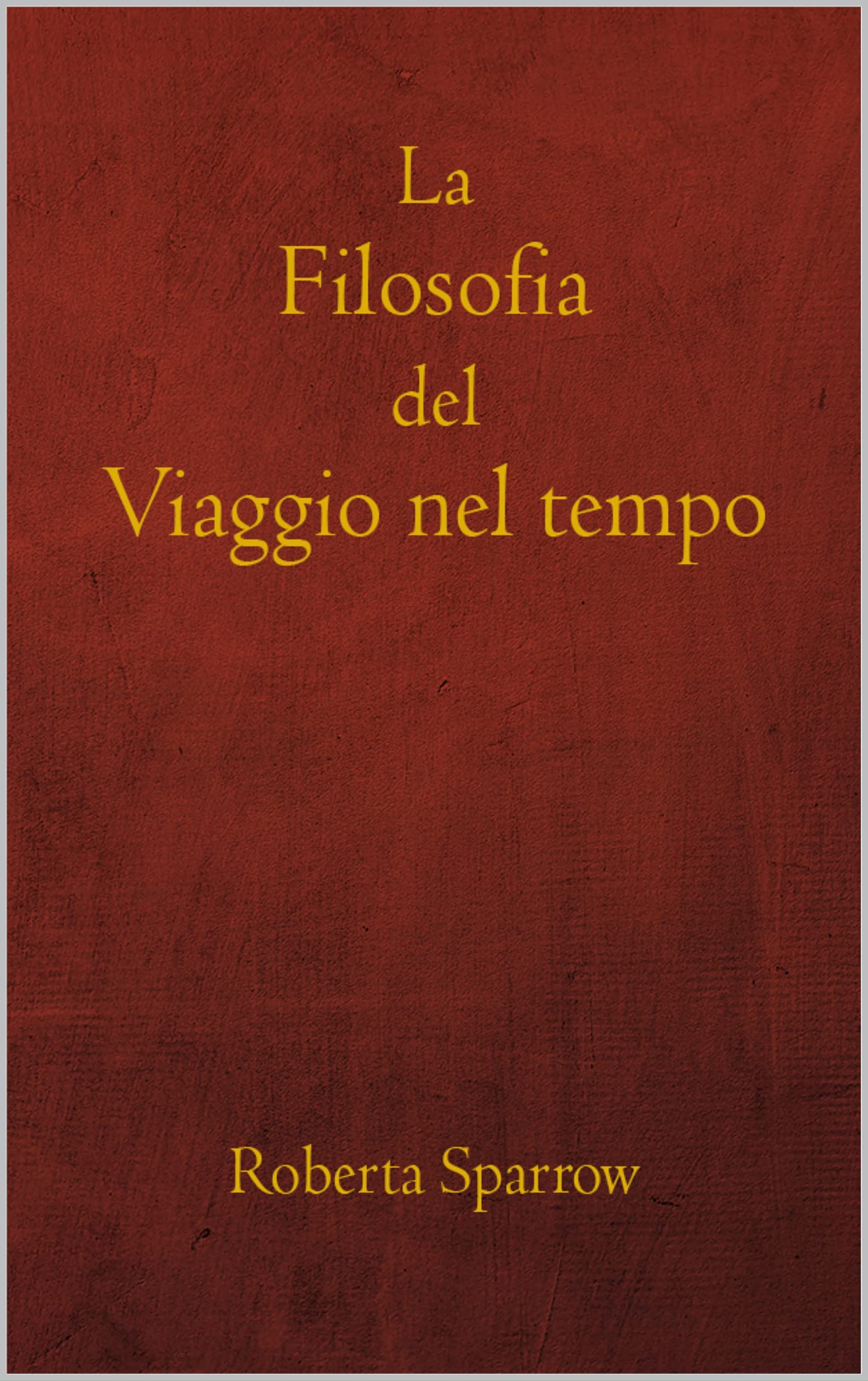 La filosofia del viaggio nel tempo: Filosofia, etica e metodo dei ...