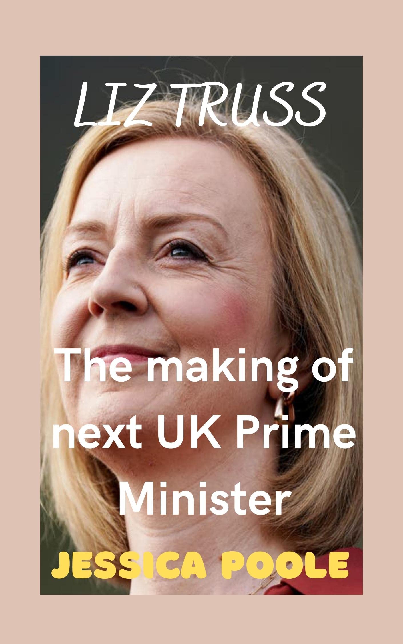 Liz Truss: The making of next UK Prime Minister by Jessica Poole ...