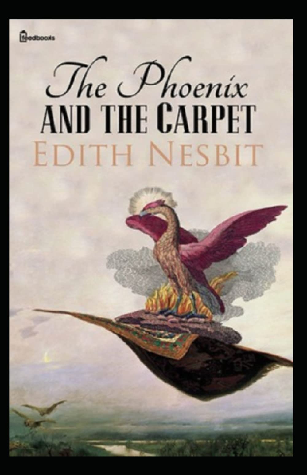 The Phoenix and the Carpet by E. Nesbit | Goodreads