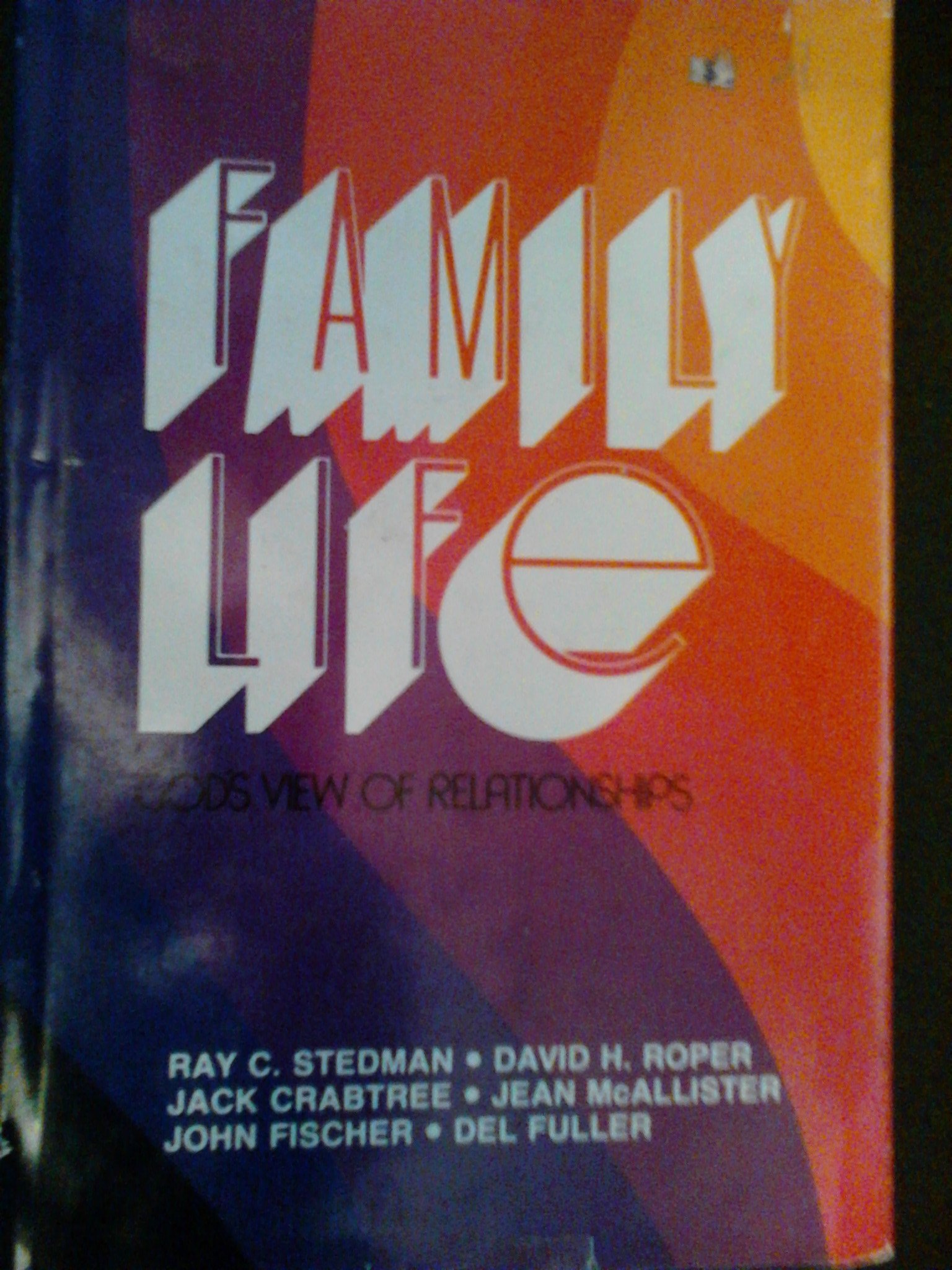 Family life: God's view of relationships by Ray C. and Others STEDMAN ...