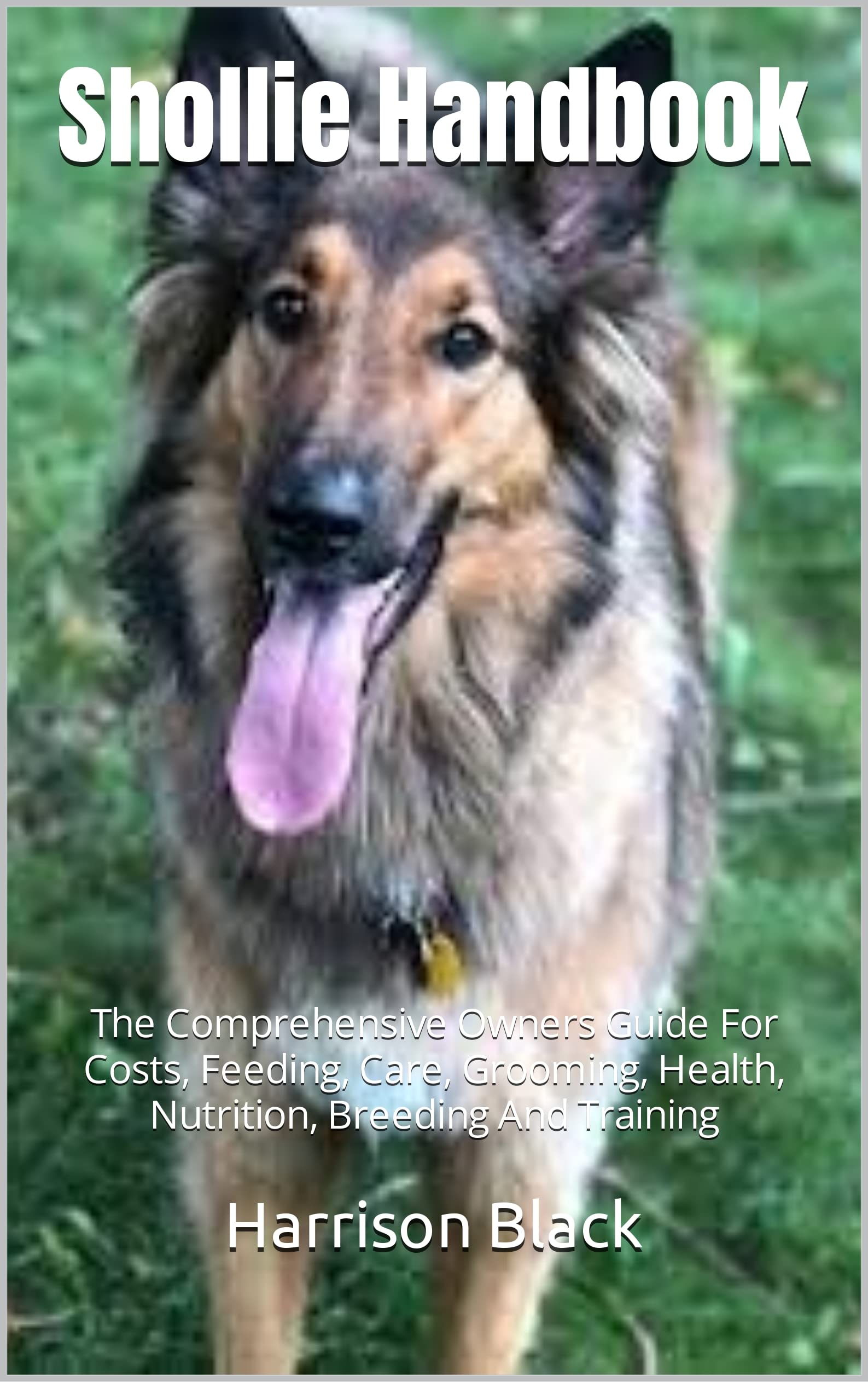 Shollie Handbook: The Comprehensive Owners Guide For Costs, Feeding ...