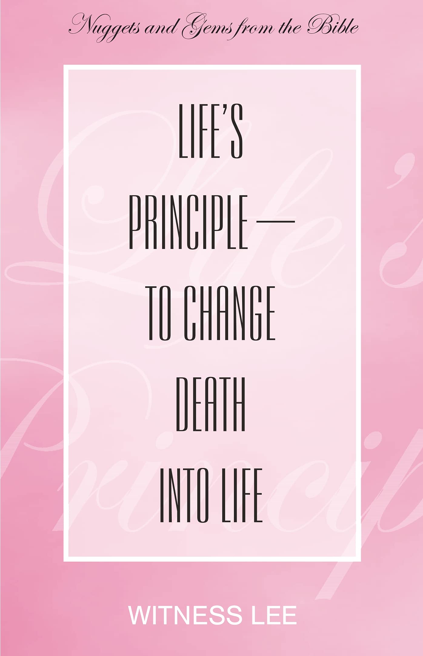 Life's Principle—to Change Death into Life by Witness Lee | Goodreads