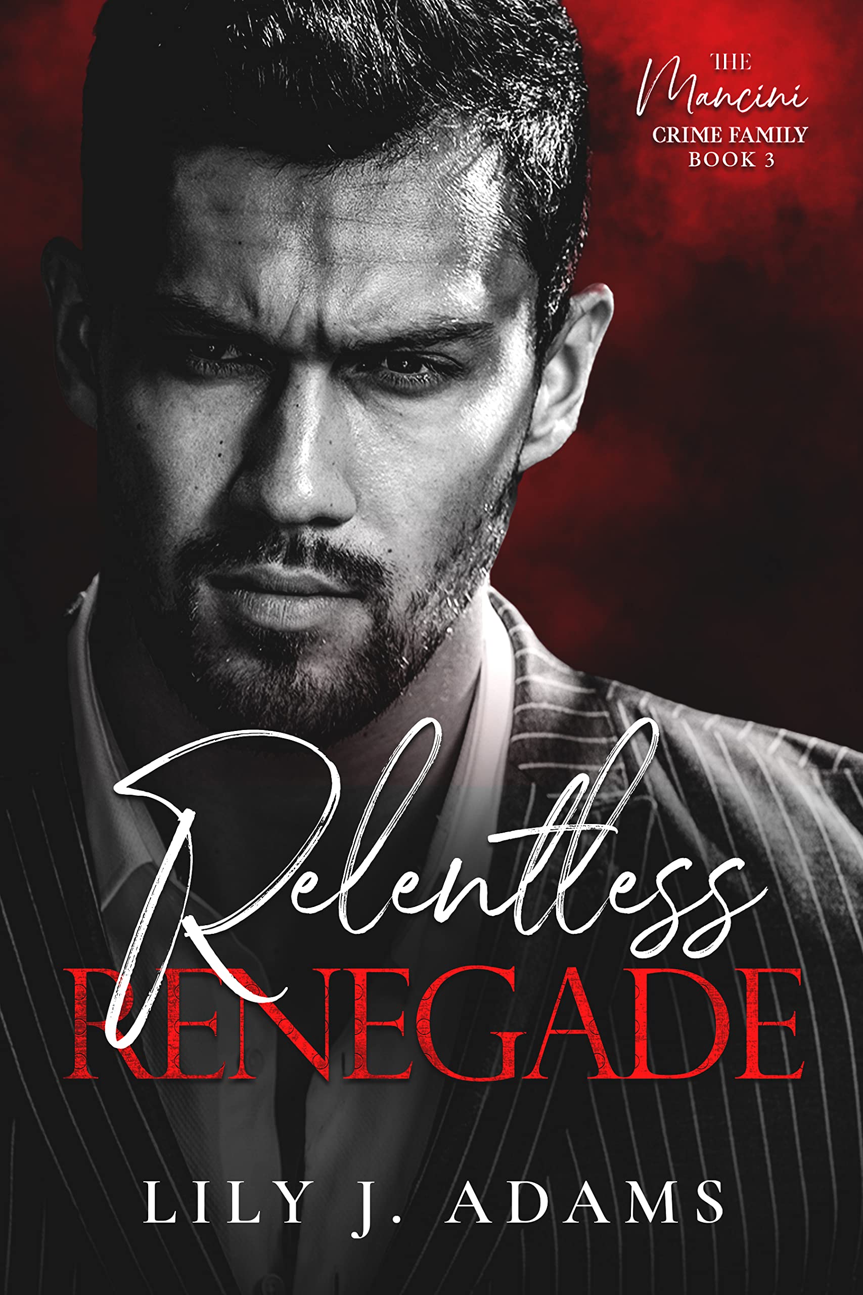 Relentless Renegade (Mancini Crime Family #3) by Lily J. Adams | Goodreads