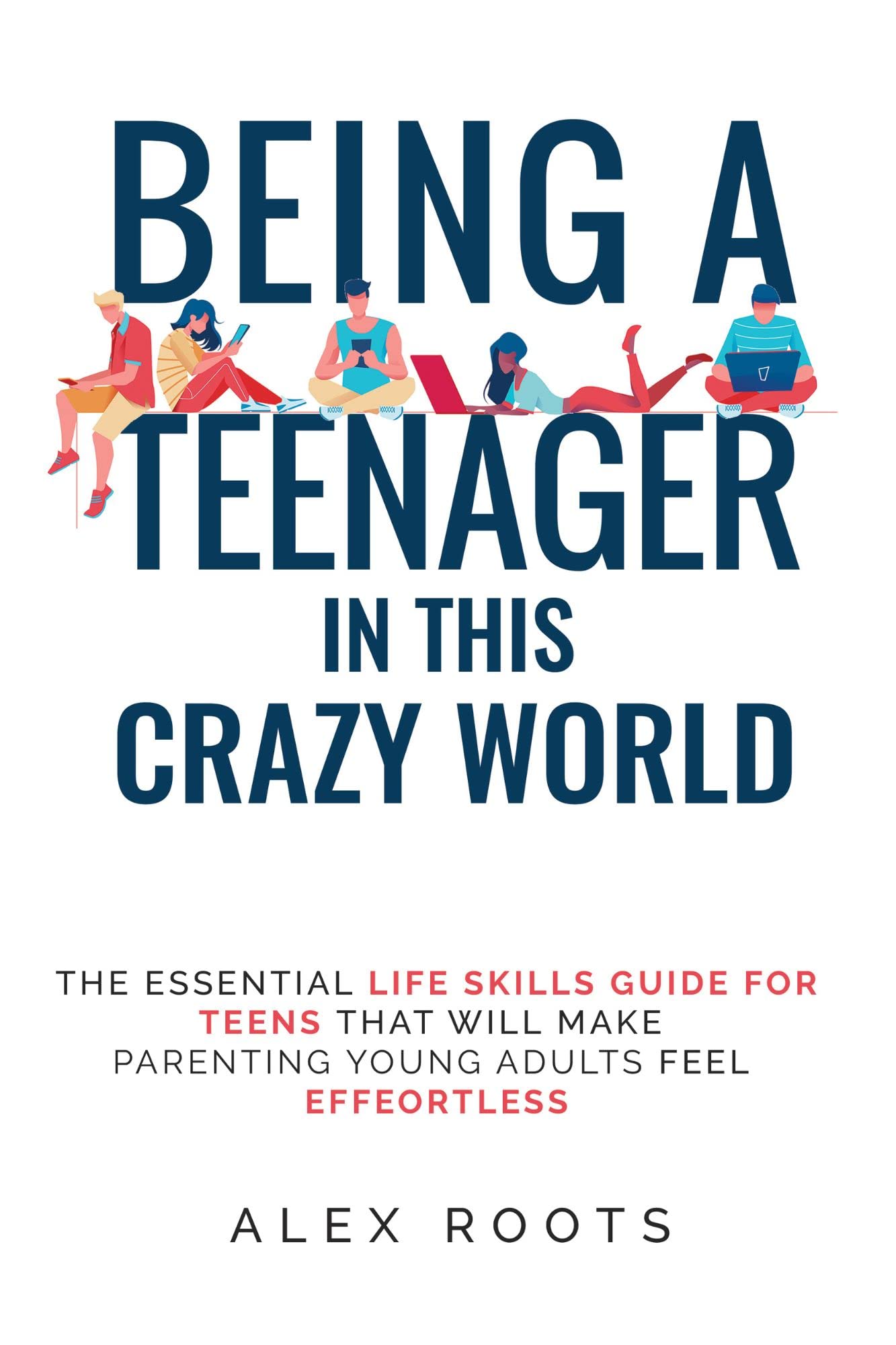 Being a teenager in this crazy world: The essential life skills guide ...