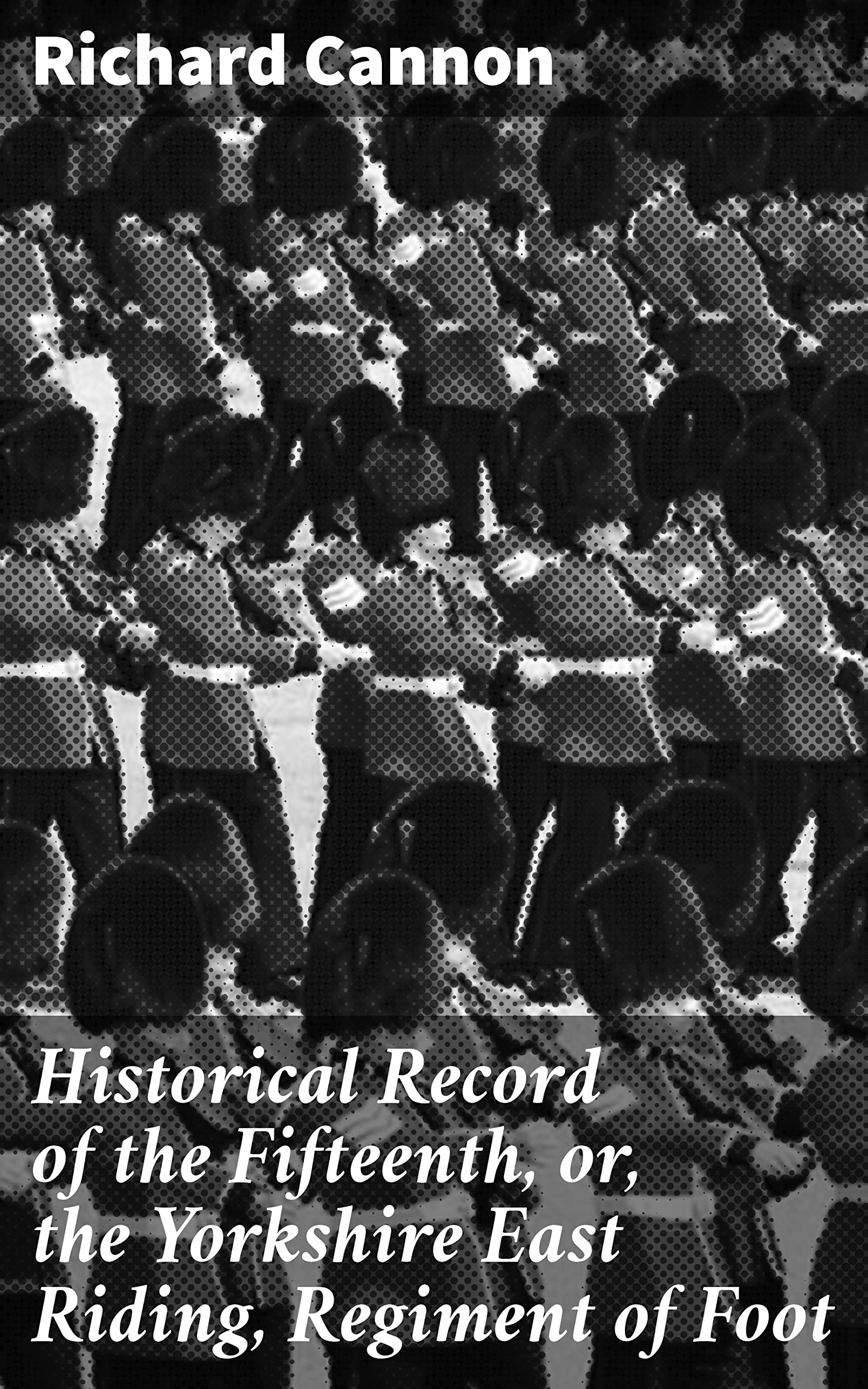 Historical Record Of The Fifteenth Or The Yorkshire East Riding historical-record-of-the-fifteenth-or-the-yorkshire-east-riding
