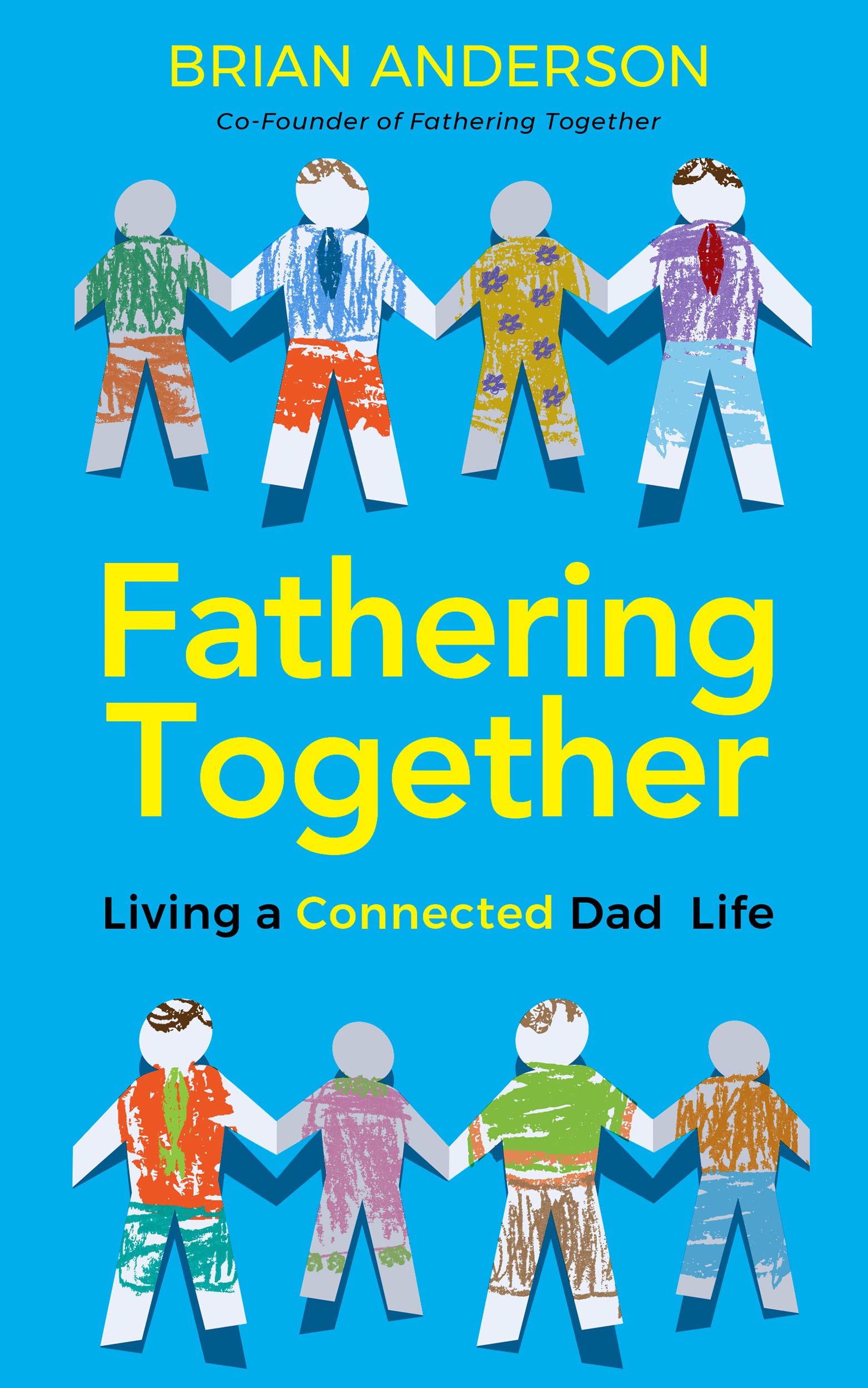 Fathering Together: Living a Connected Dad Life by Brian Anderson ...