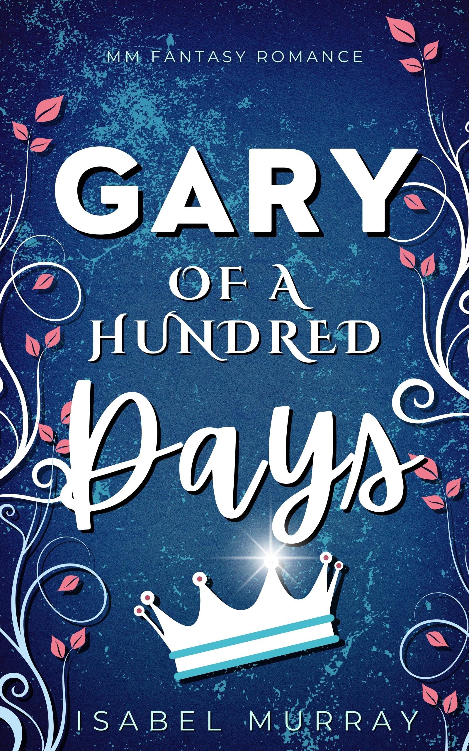 Gary of a Hundred Days (The Unwanted King #1) by Isabel Murray | Goodreads
