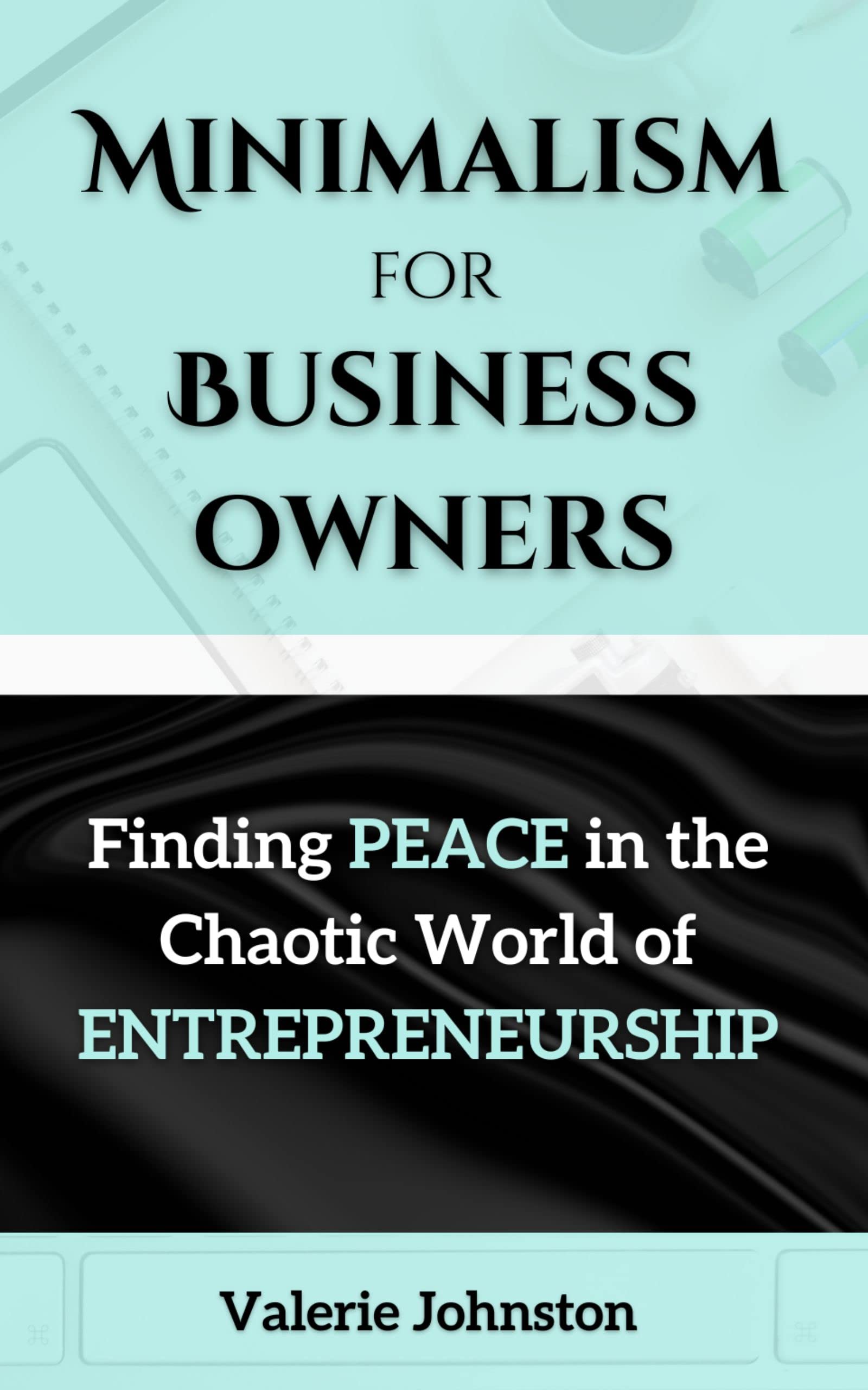 Minimalism for Business Owners: Finding Peace in the Chaotic World of ...