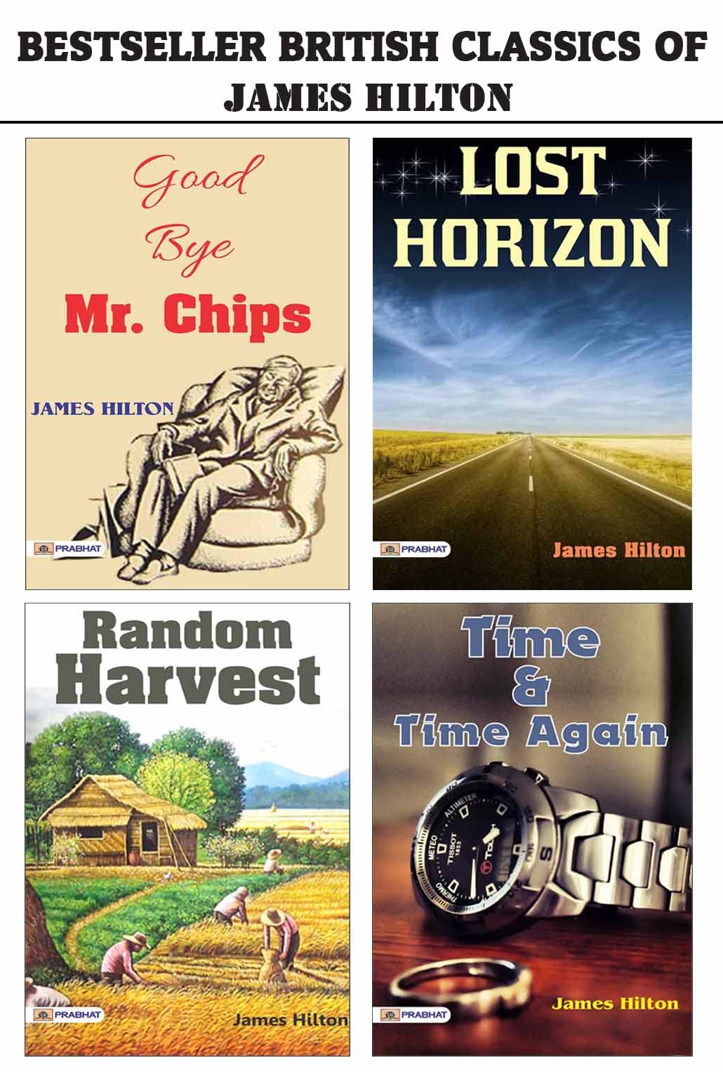 Bestseller British Classics of James Hilton: Time and Time Again/Lost Horizon/Random Harvest ...