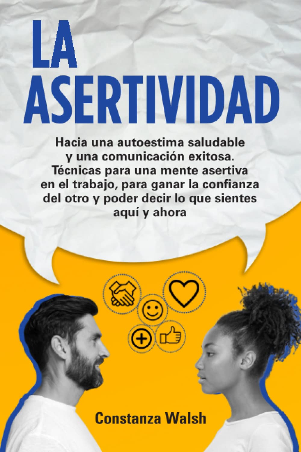 La Asertividad: Hacia una autoestima saludable y una comunicación exitosa. Técnicas para una ...