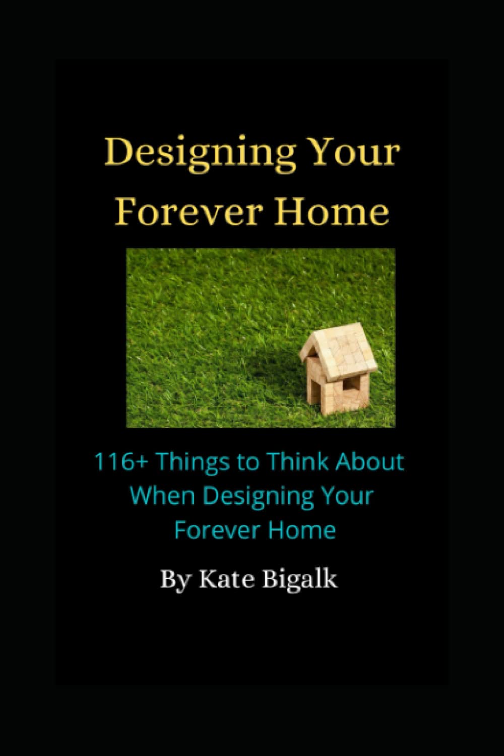 Designing Your Forever Home: 116 Things to Think About When Designing Your Forever Home by Kate ...