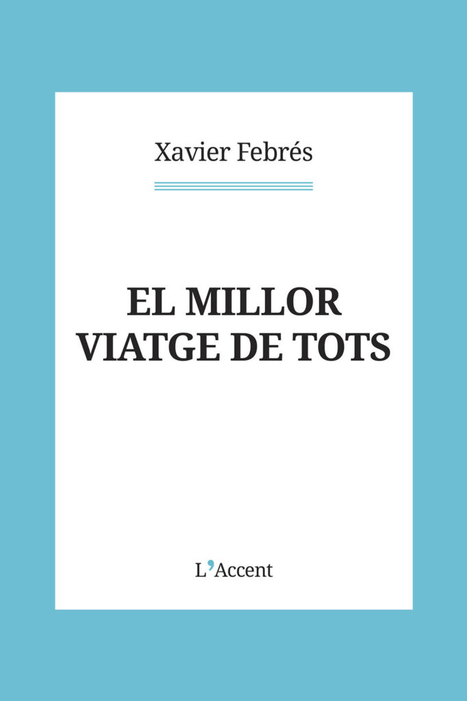 El millor viatge de tots by Xavier Febrés | Goodreads