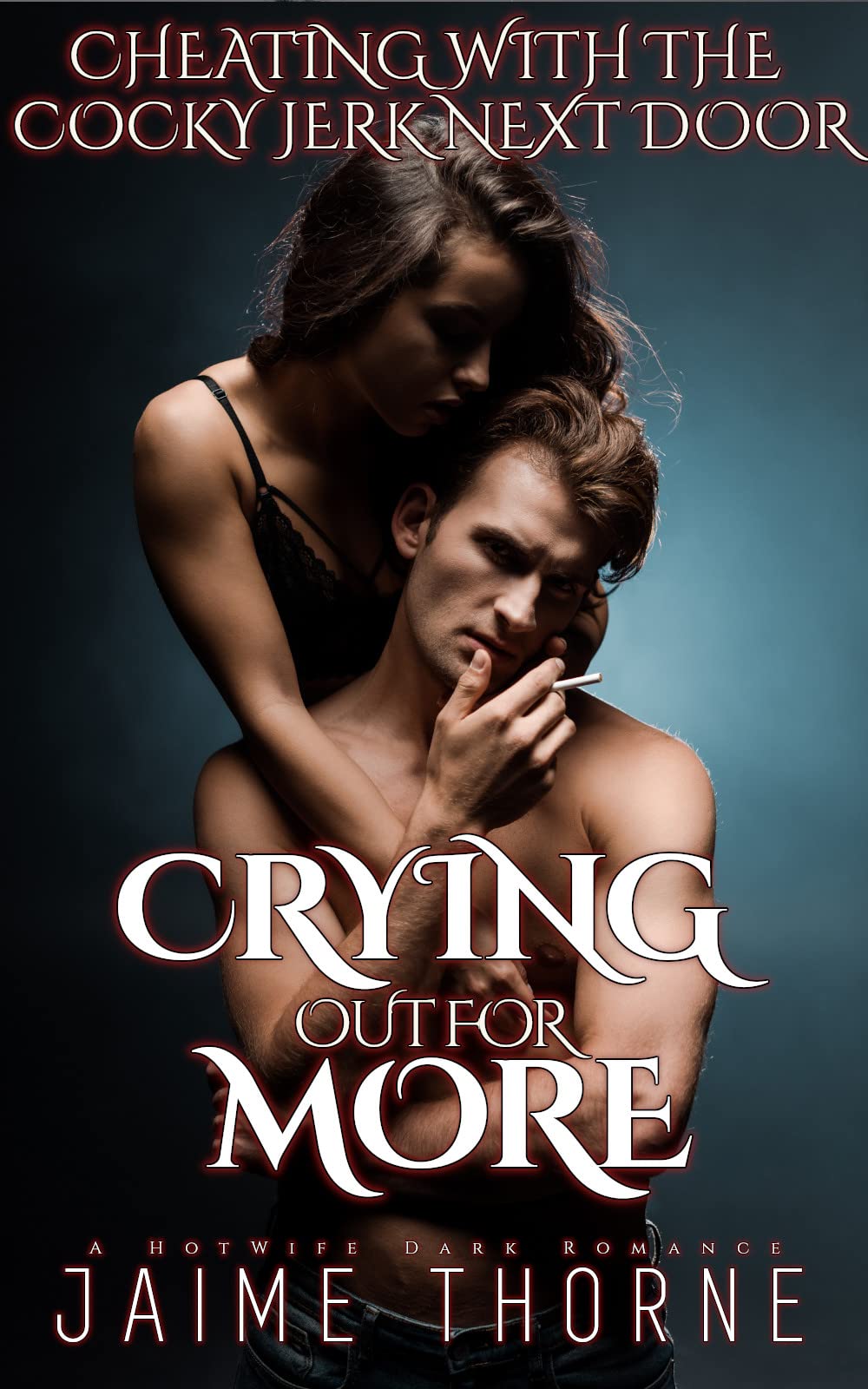 Crying Out For More: Cheating with the Cocky Jerk Next Door by Jaime Thorne | Goodreads