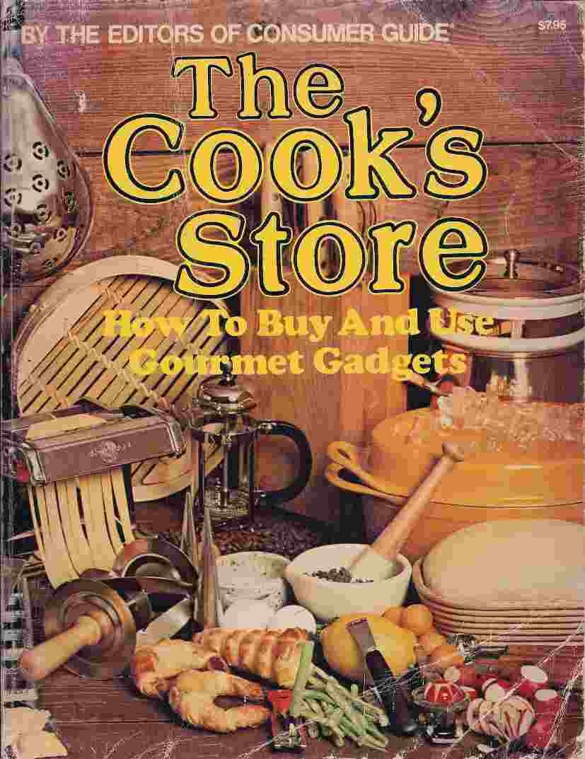 The Cook's store: How to buy and use gourmet gadgets by The Editors of ...