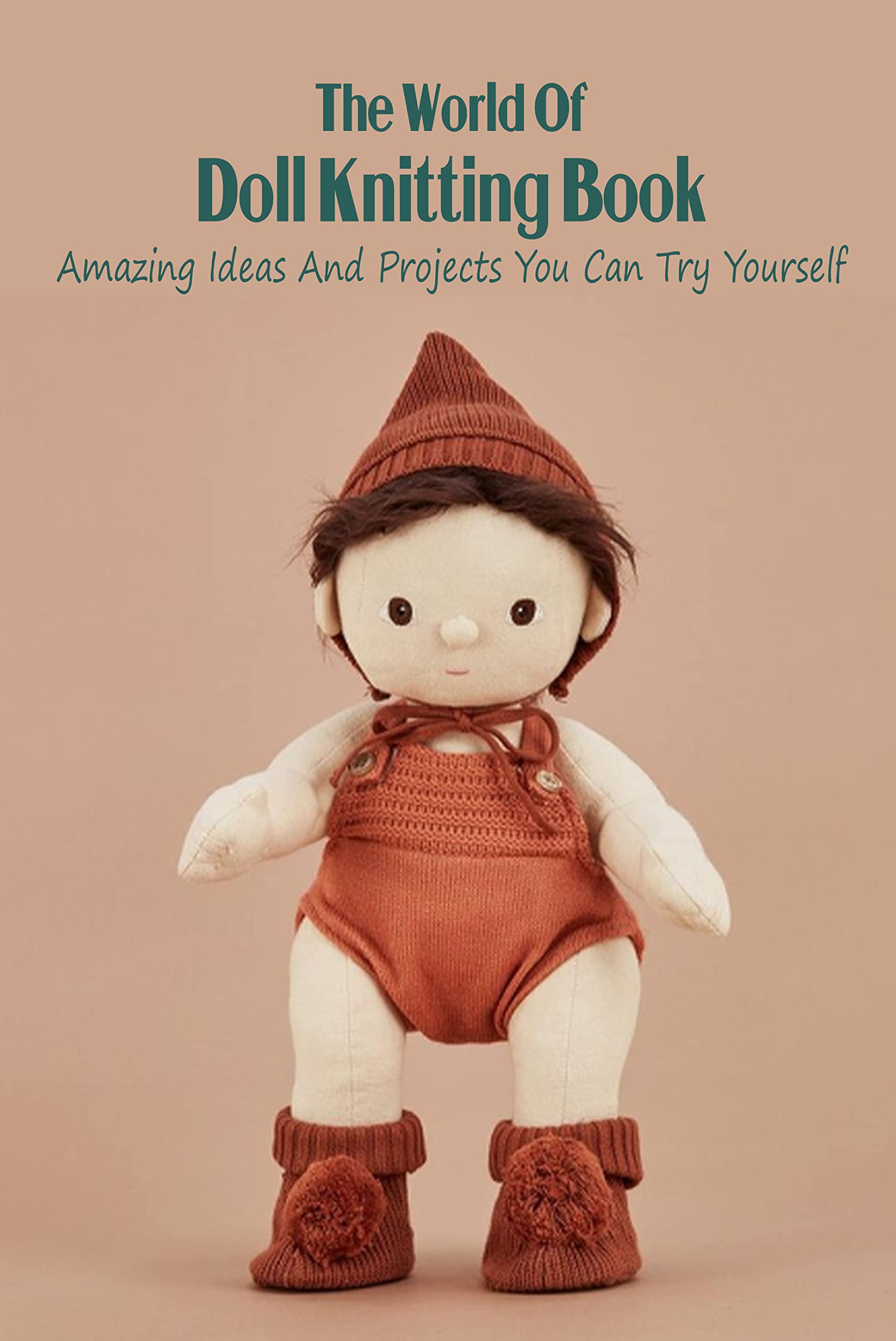The World Of Doll Knitting Book: Amazing Ideas And Projects You Can Try ...