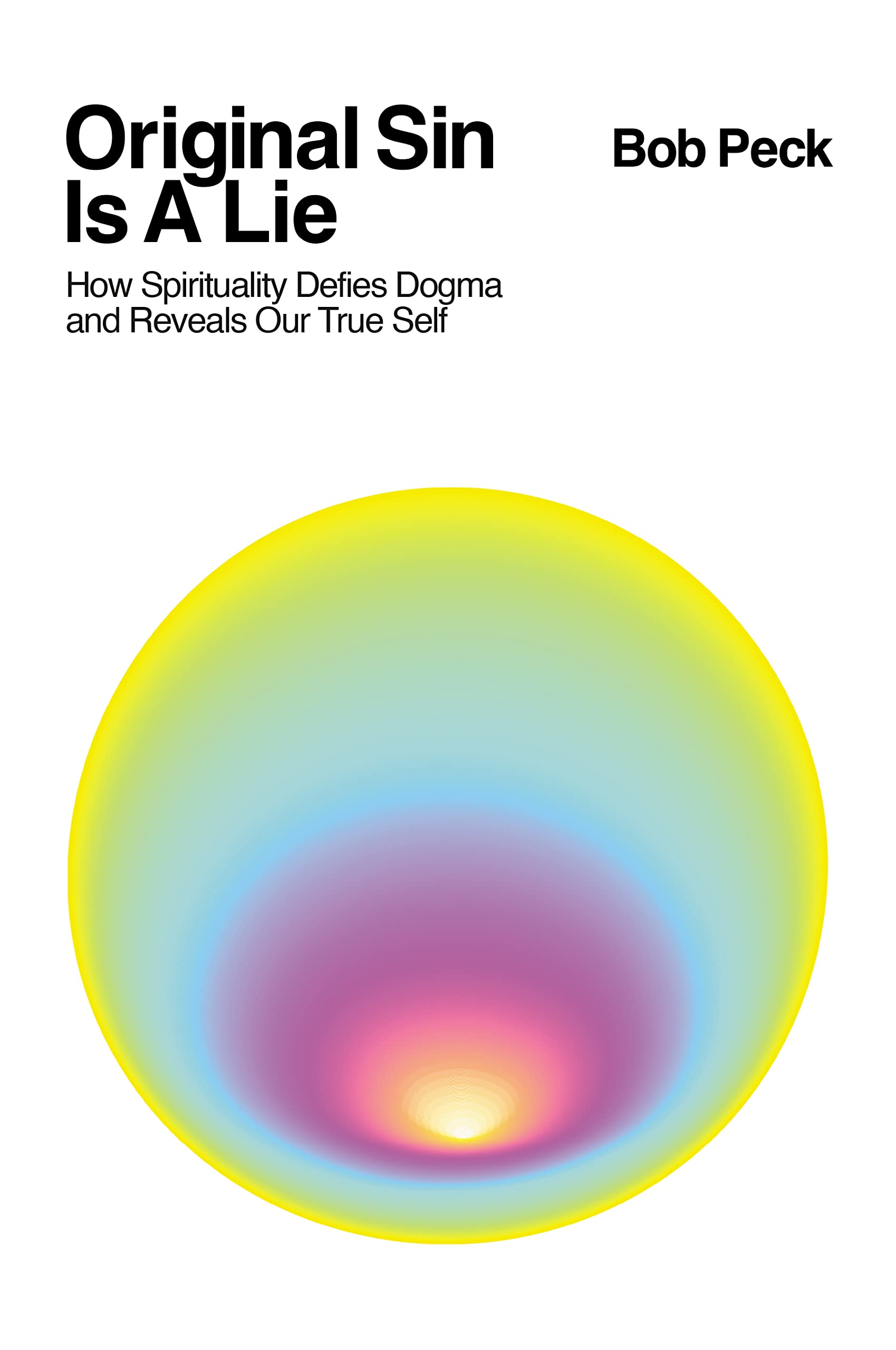 Original Sin Is A Lie: How Spirituality Defies Dogma and Reveals Our ...