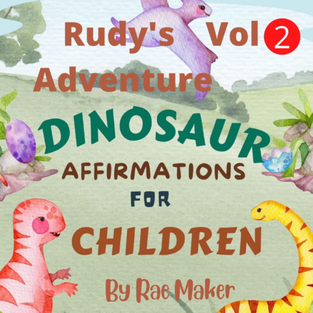 RUDY'S ADVENTURE DINOSAUR AFFERMATIONS FOR CHILDREN VOL 2 by RAE MAKER ...