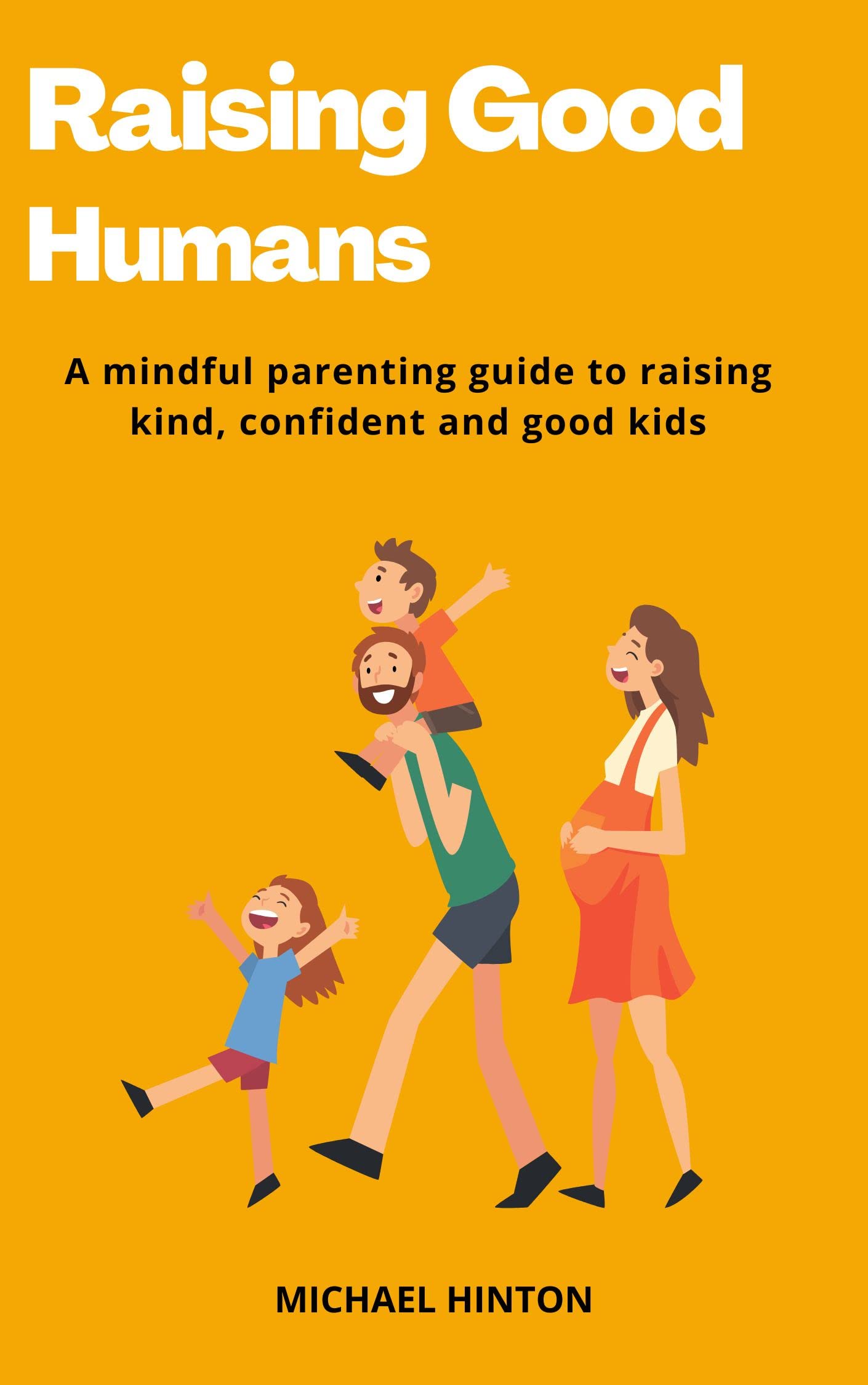 Raising Good Humans: A mindful parenting guide to raising kind ...