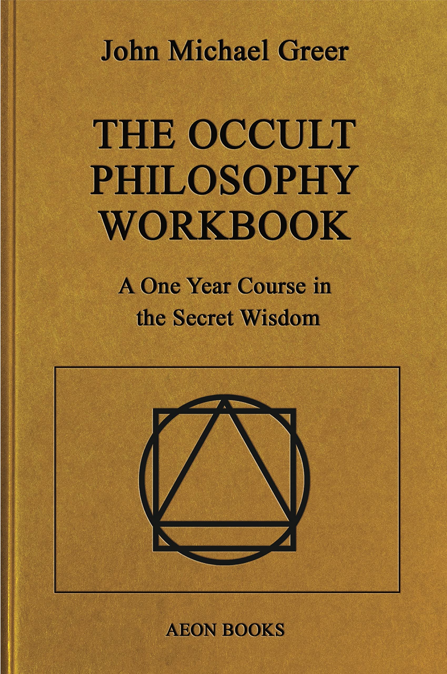 The Occult Philosophy Workbook by John Michael Greer | Goodreads