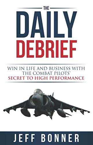 The Daily Debrief: Win in Life and Business with the Combat Pilots ...